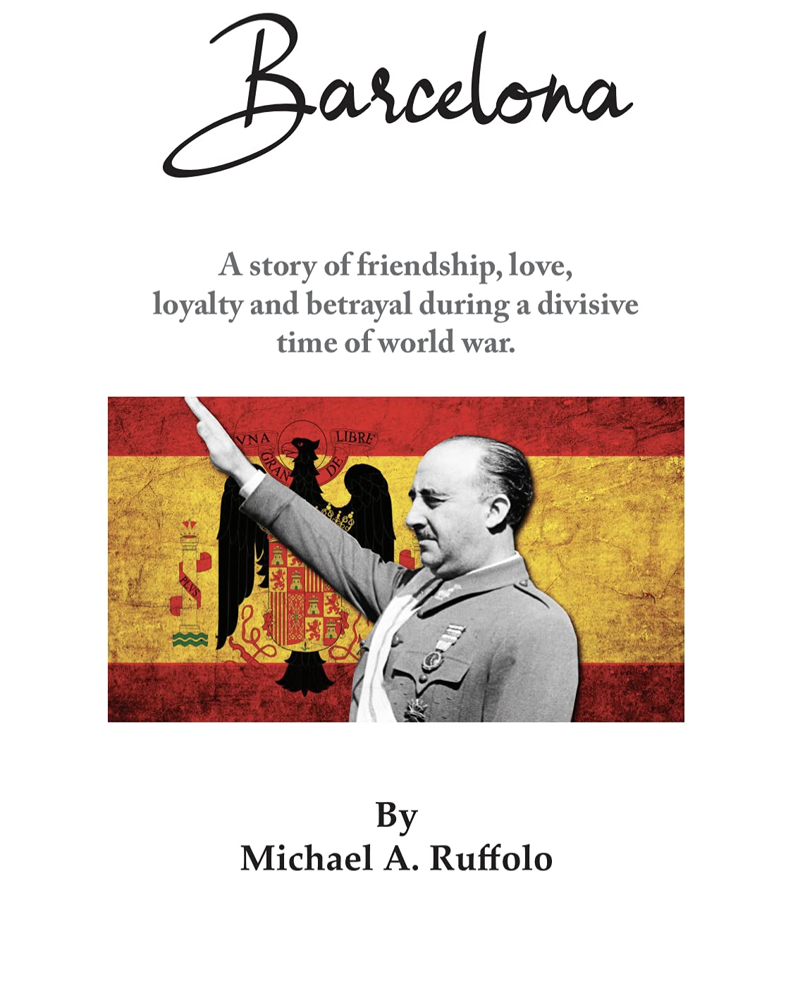 Barcelona: A story of friendship, love, loyalty and betrayal during a ...
