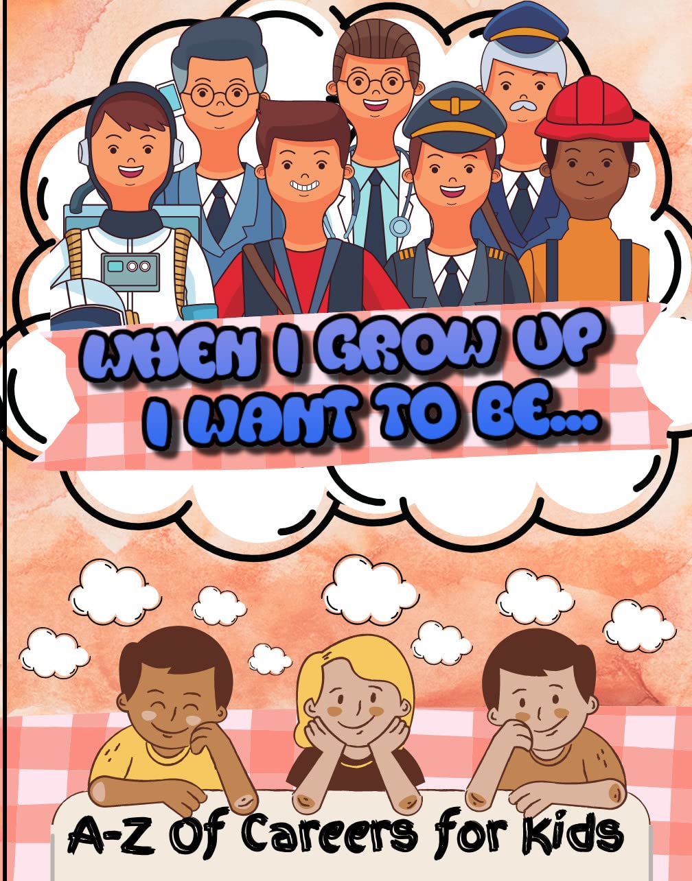 When I Grow Up I want to be... A-Z Of Careers for Kids : Children's ...