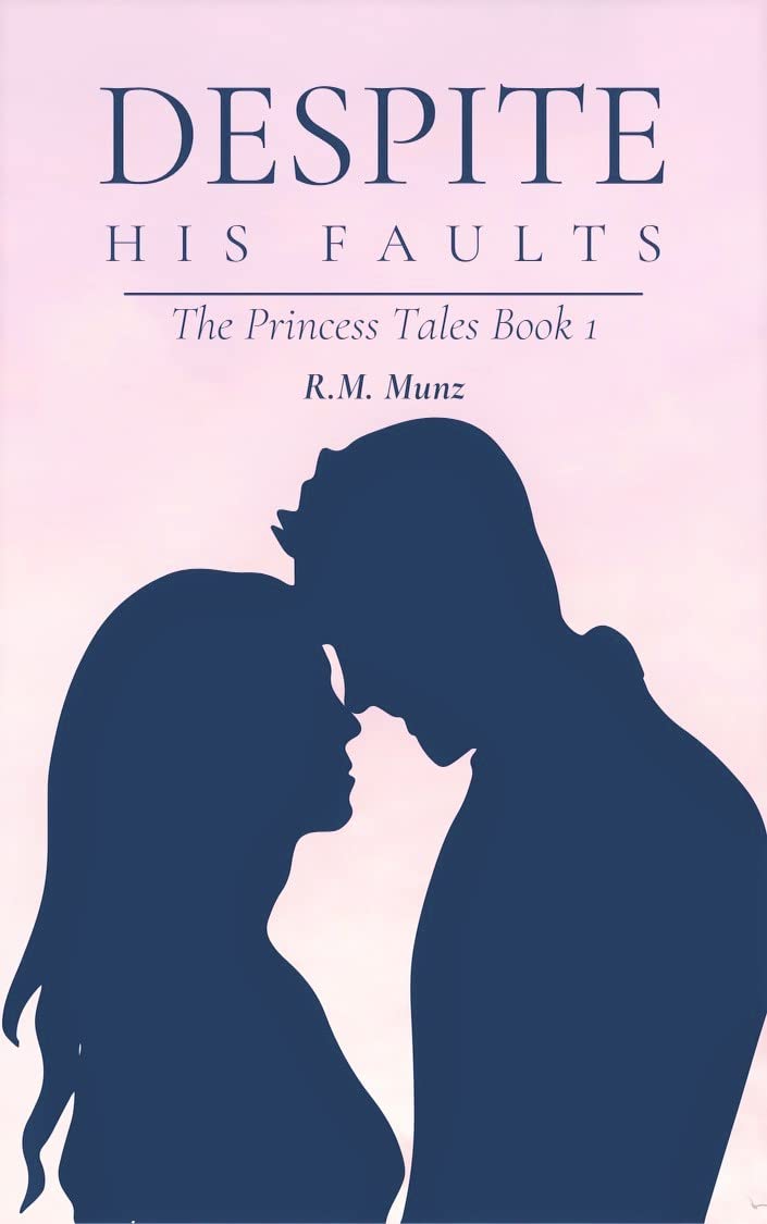 Despite His Faults : The Princess Tales Book 1 by R.M. Munz | Goodreads