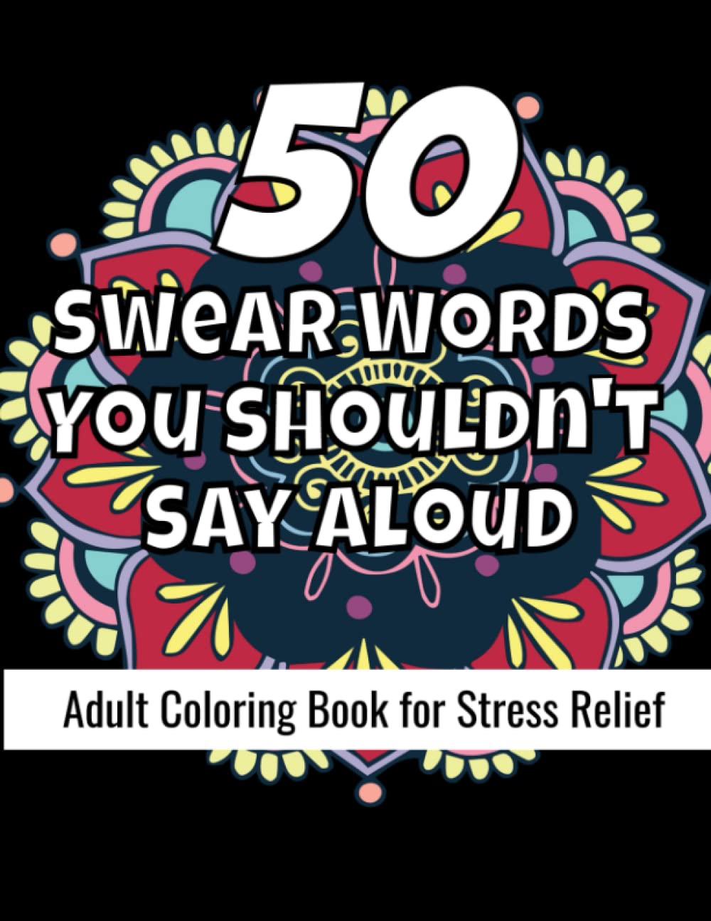 50 Swear Words You Should'nt Say Aloud. Adult Coloring Book for Stress ...