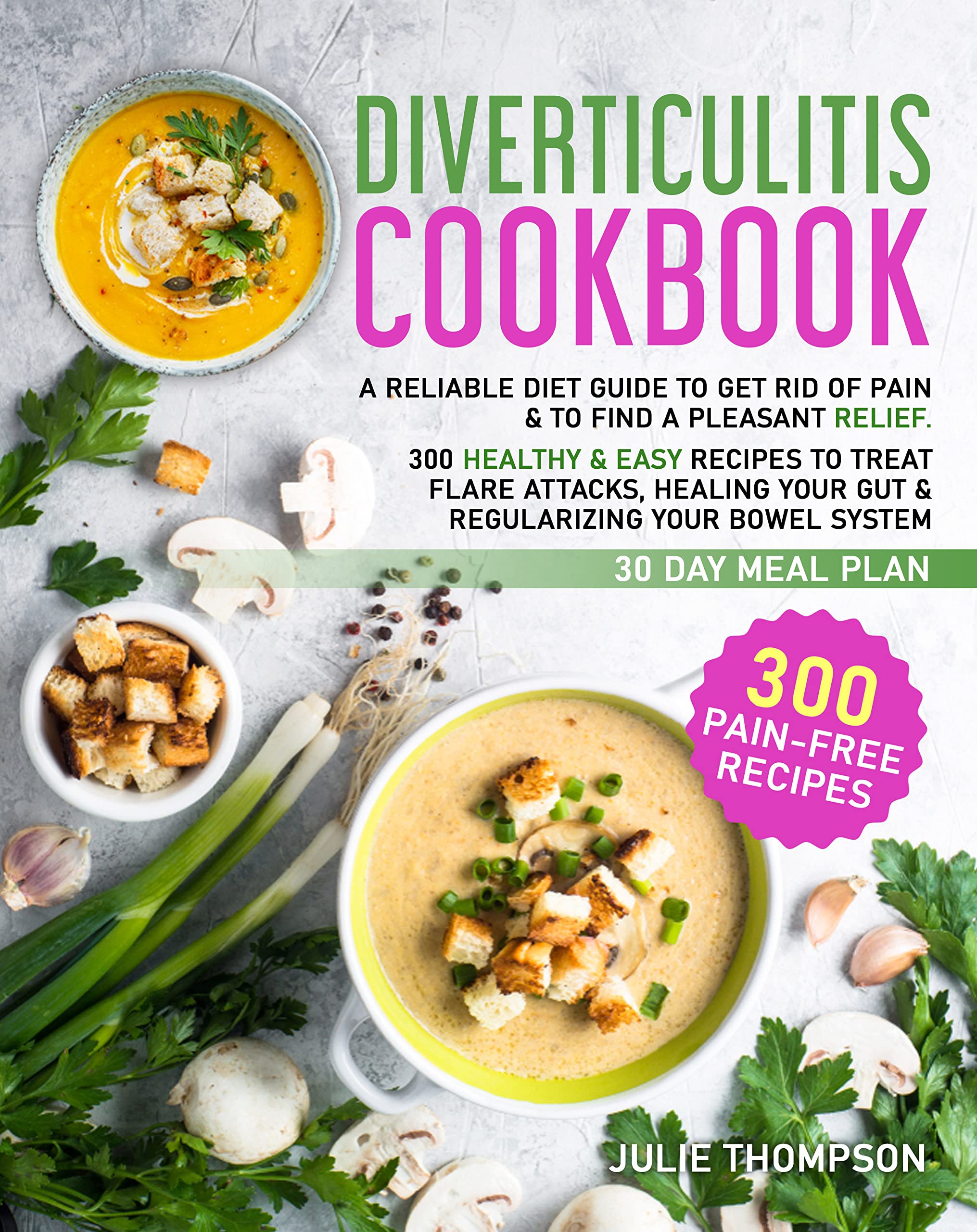 Diverticulitis Cookbook: A Reliable Diet Guide to Regain Relief. 300 ...
