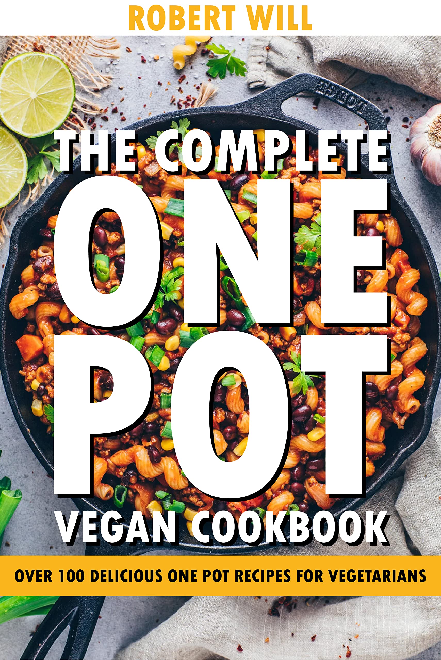 The Complete One Pot Vegan Cookbook: Over 100 delicious One Pot recipes ...