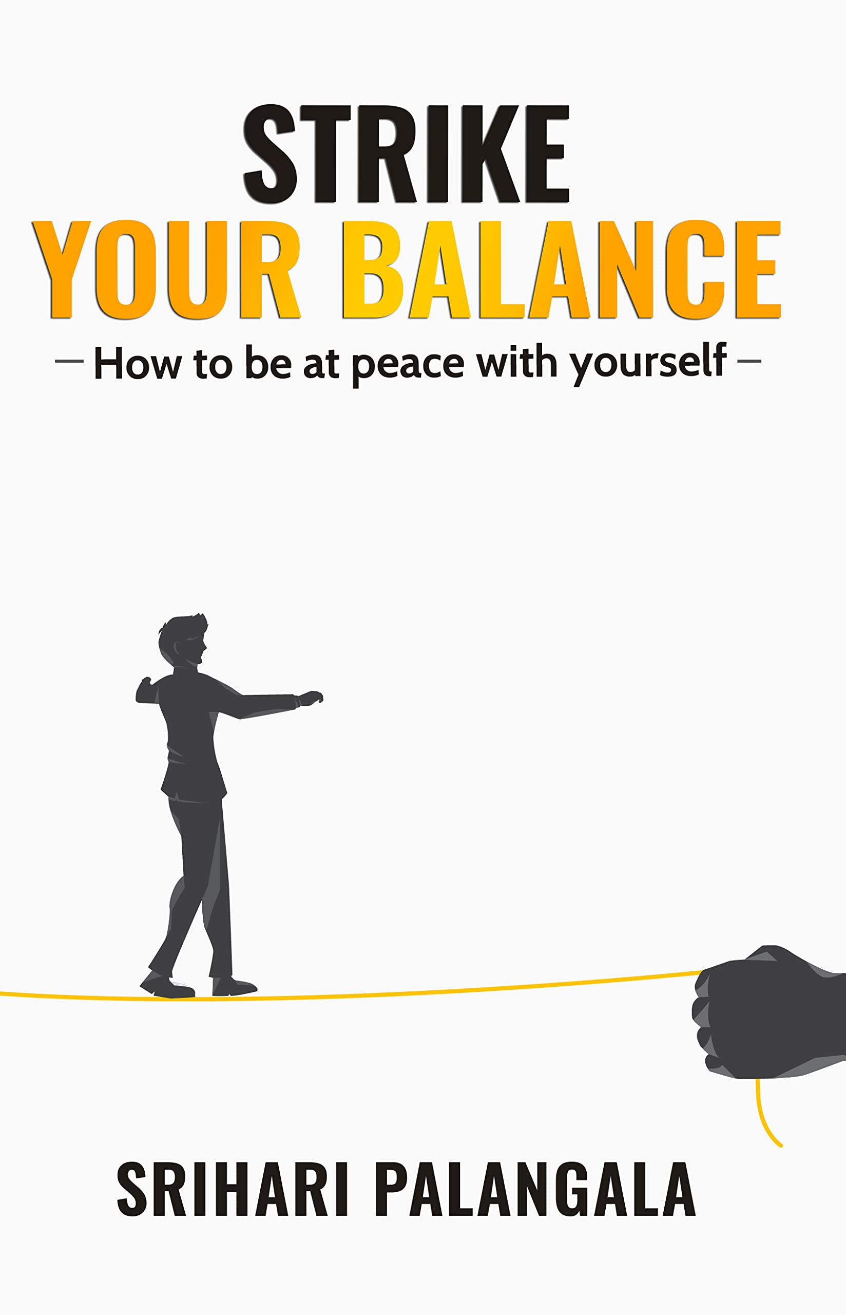 STRIKE YOUR BALANCE: HOW TO BE AT PEACE WITH YOURSELF by Srihari ...