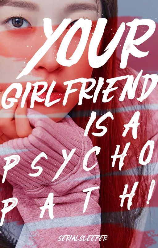 Your Girlfriend is a Psychopath! by Serialsleeper | Goodreads