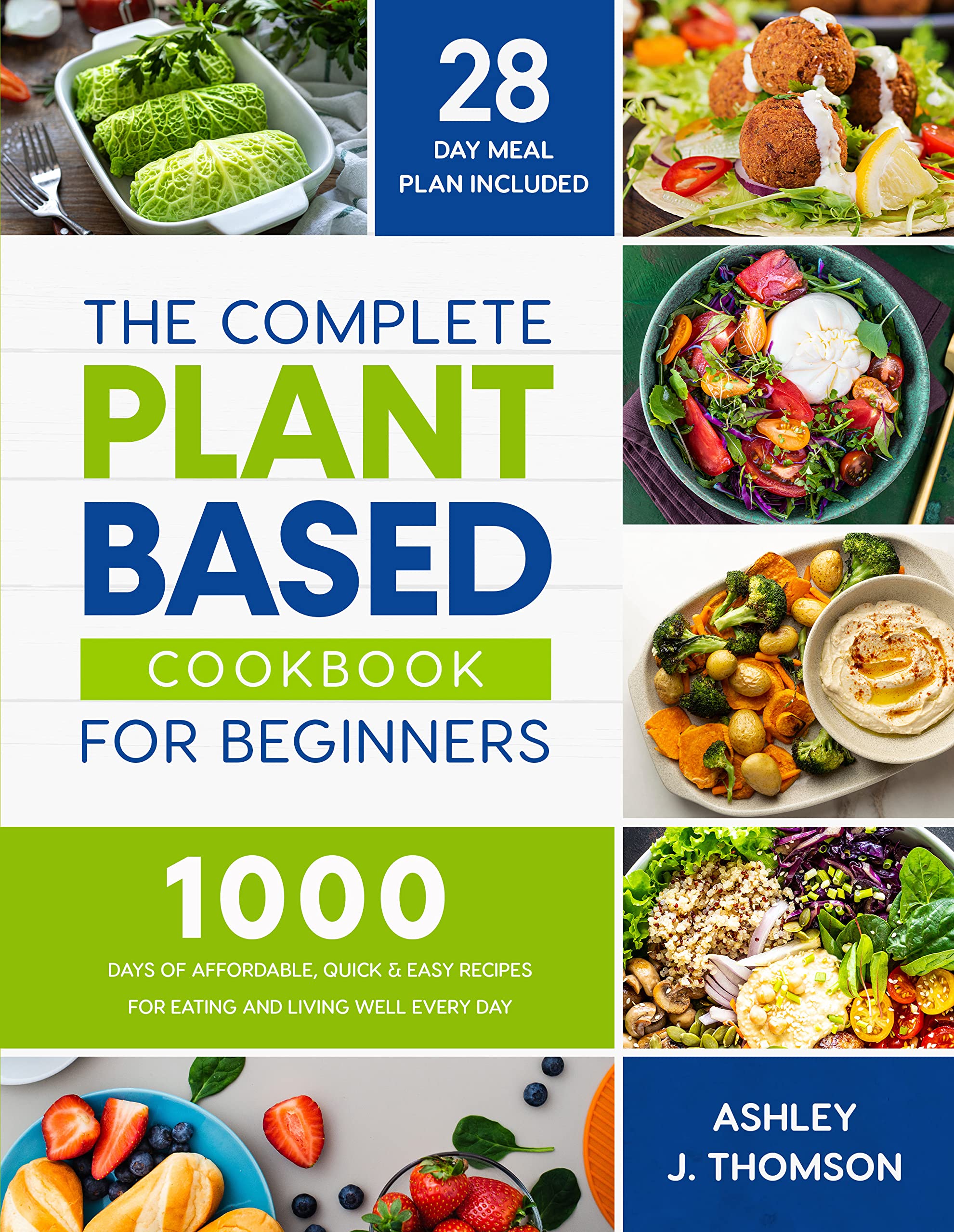 The Complete Plant Based Cookbook for Beginners: 1000 Days of Affordable, Quick & Easy Recipes ...