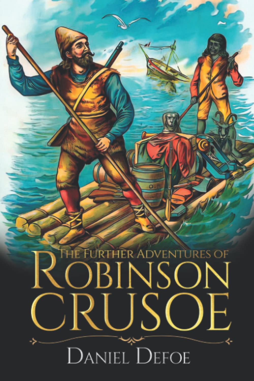 The Further Adventures of Robinson Crusoe: Daniel Defoe Classic fiction with Annotated by Daniel ...