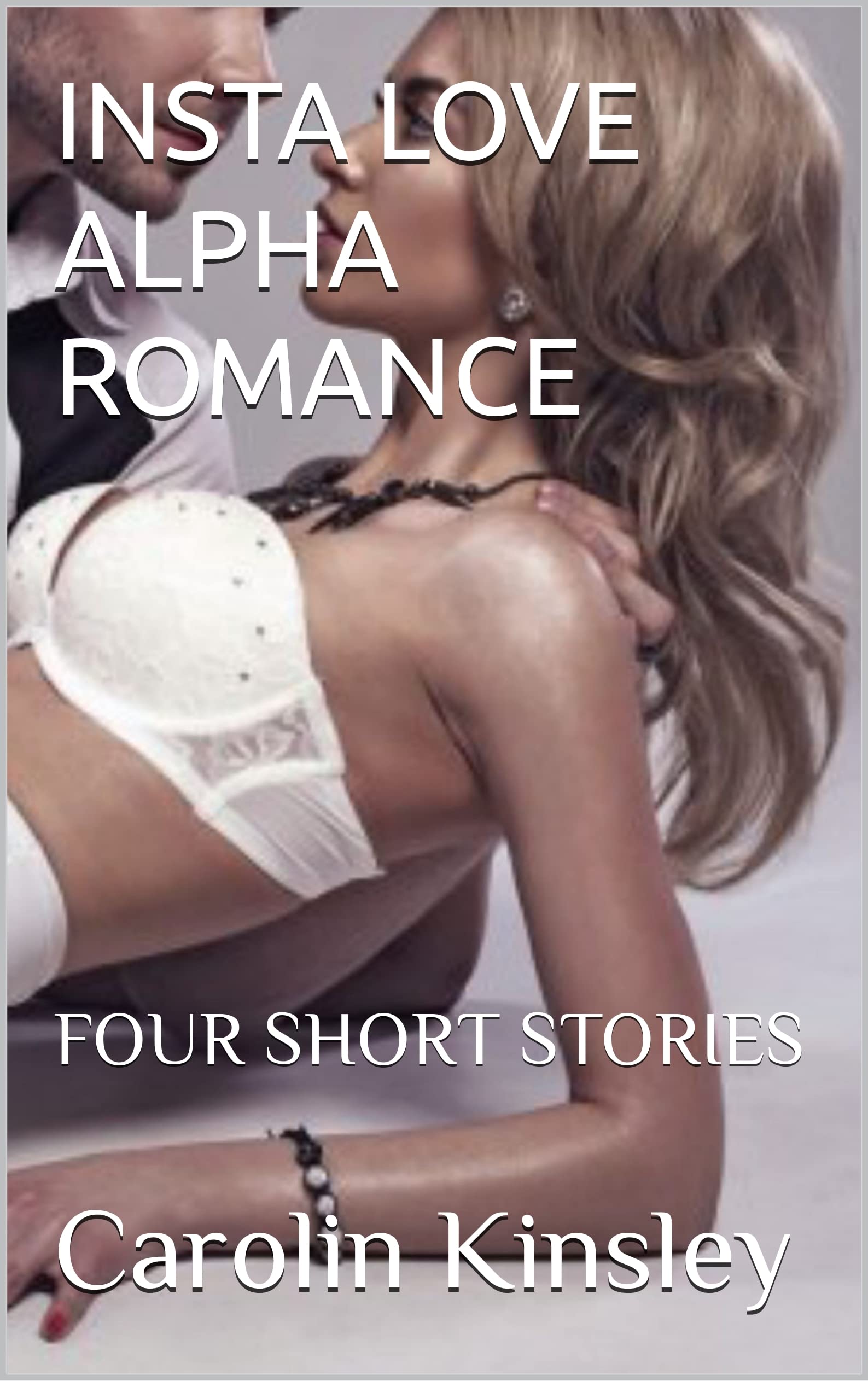 Insta Love Alpha Romance: Four Short Stories by Carolin Kinsley | Goodreads