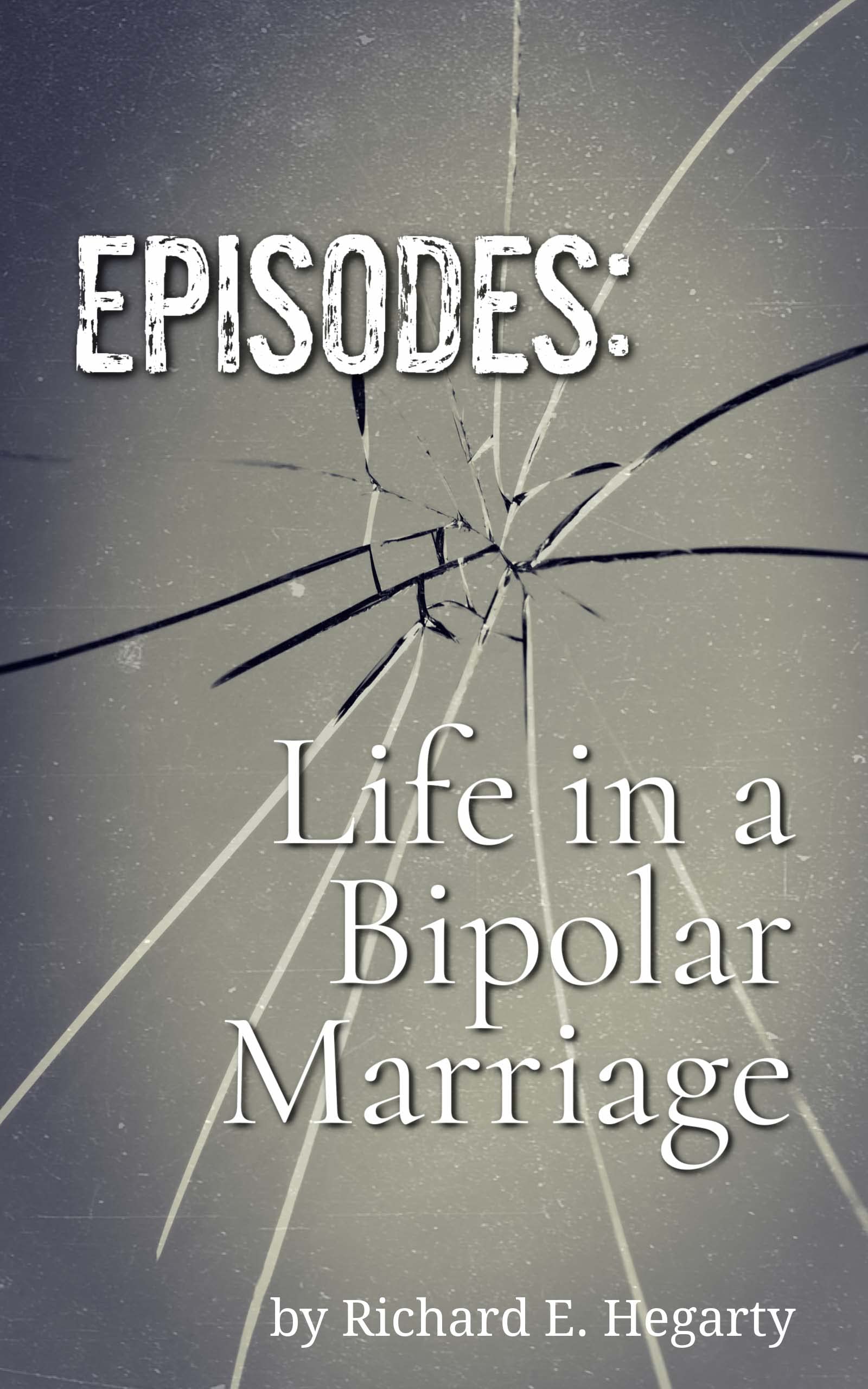 Episodes: Life in a Bipolar Marriage by Richard Hegarty | Goodreads