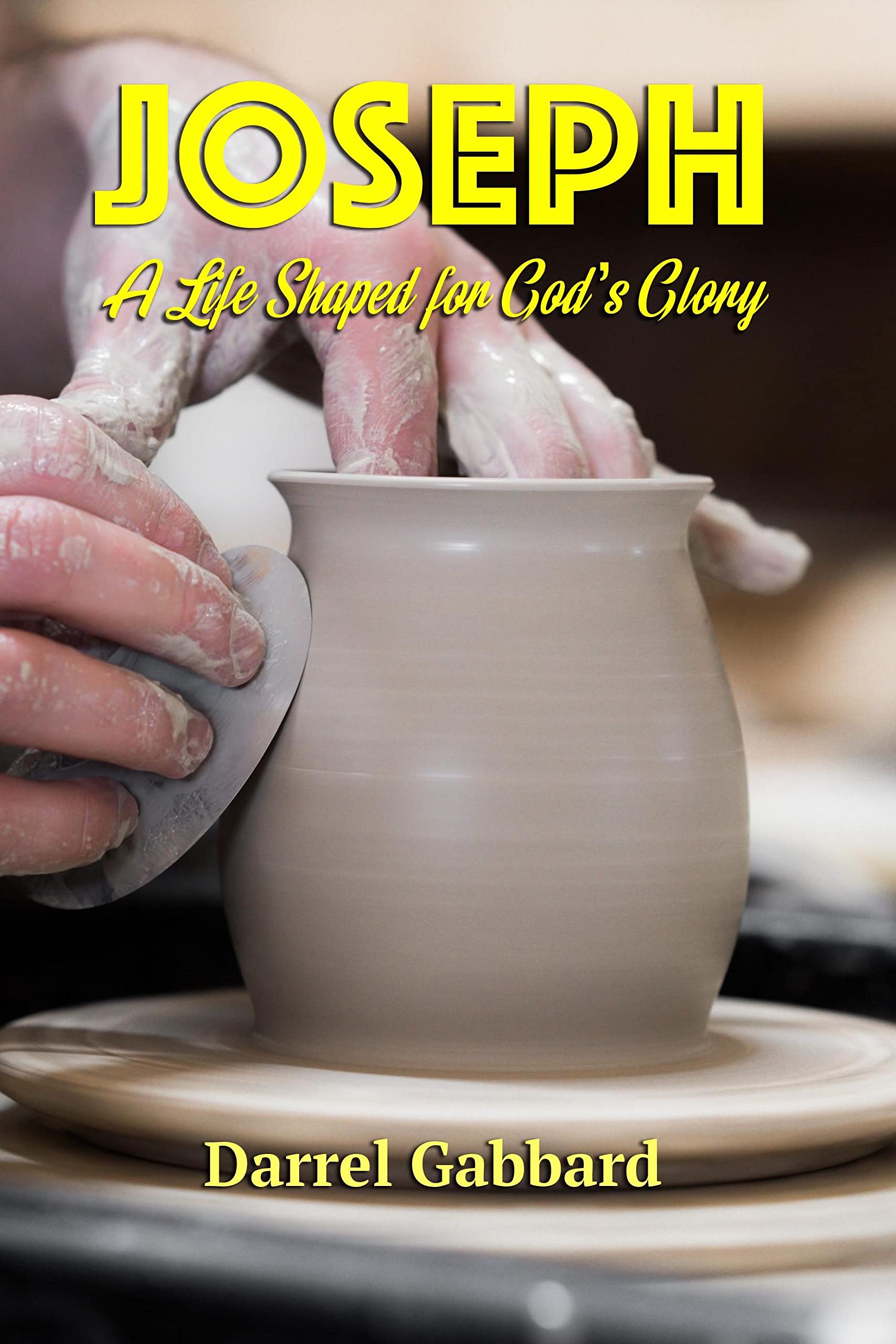 Joseph: A Life Shaped for God's Glory by Darrel Gabbard | Goodreads