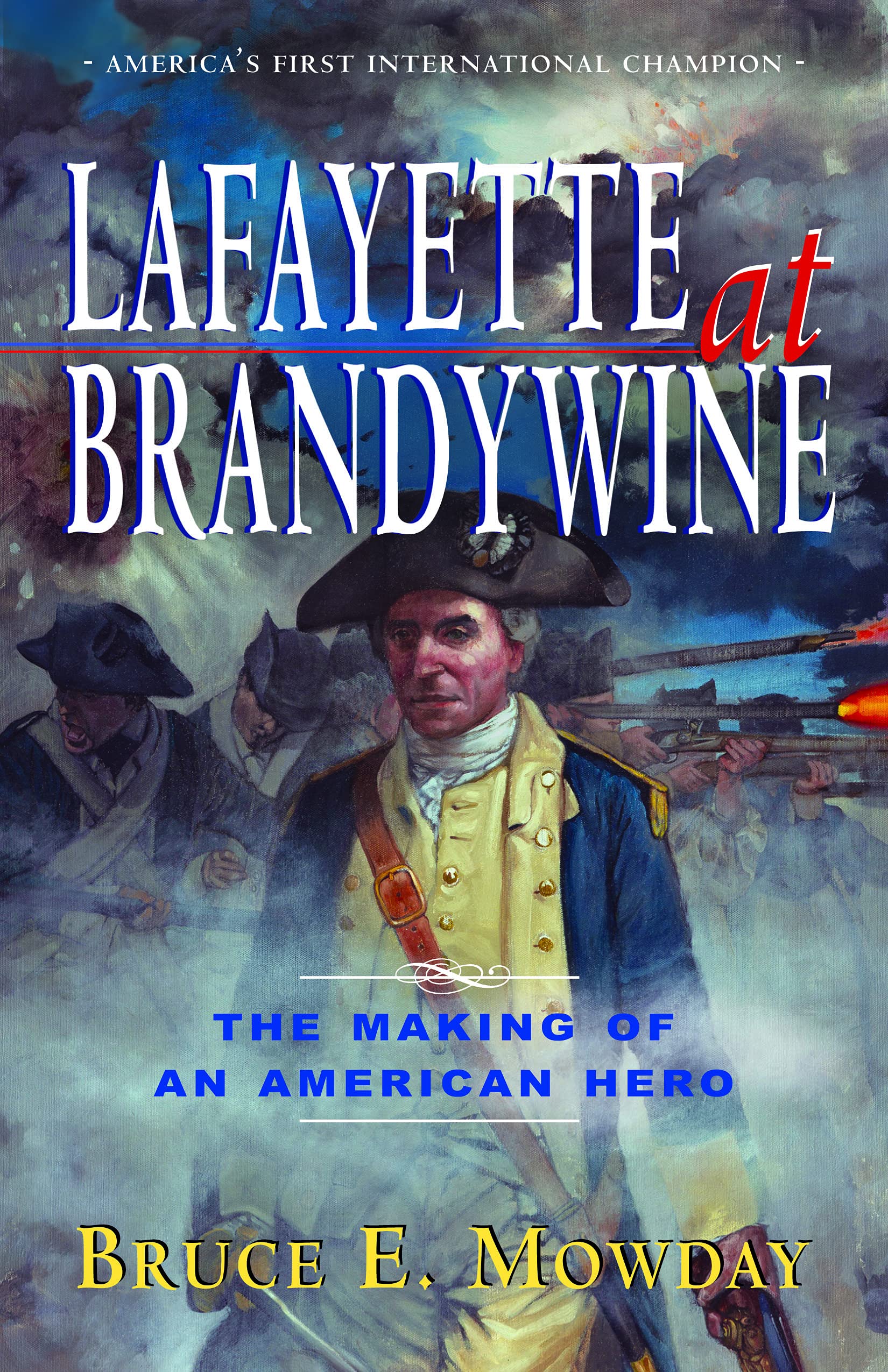 Lafayette At Brandywine: The Making of An American Hero by Bruce E ...