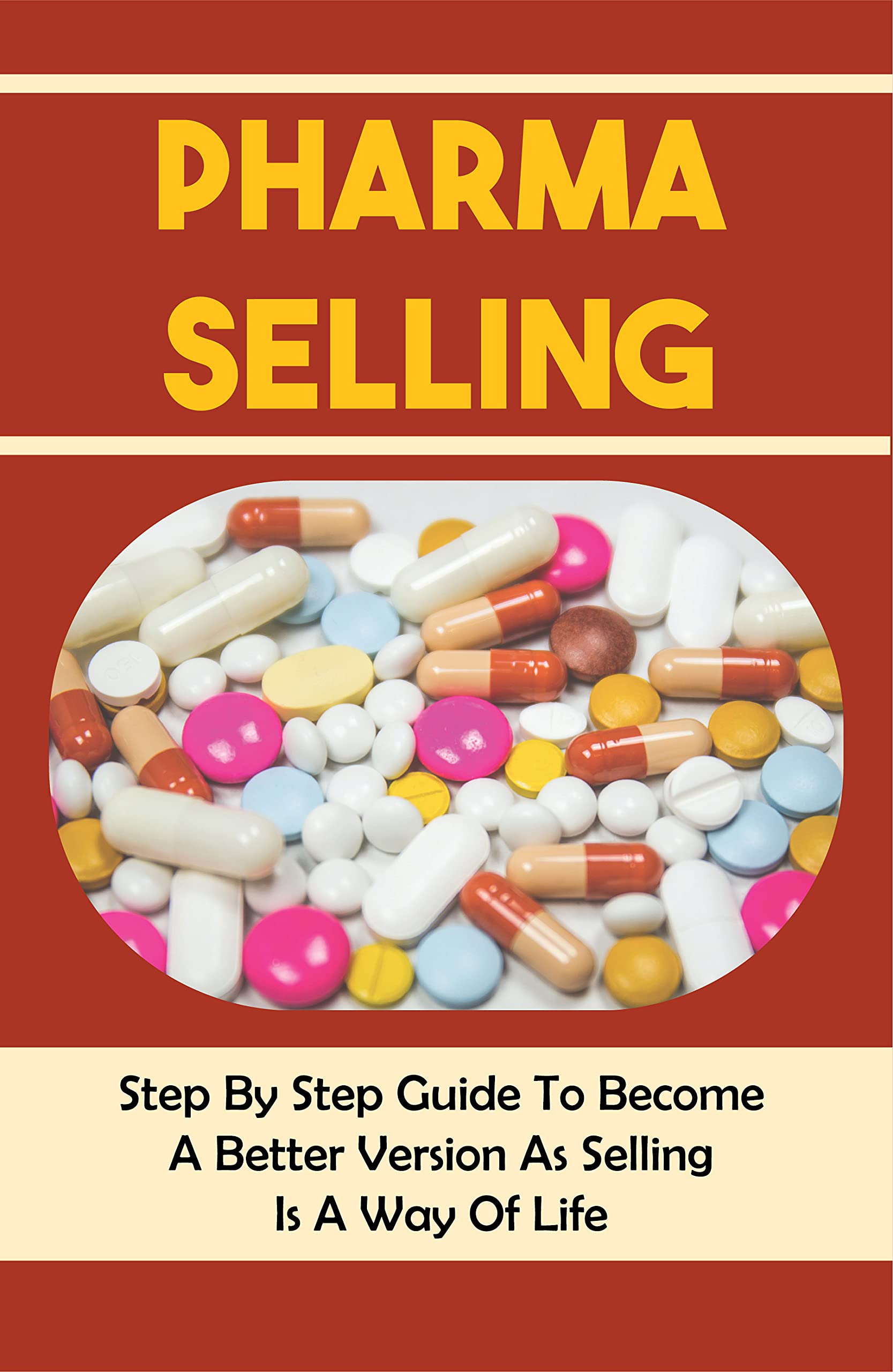 Pharma Selling: Step By Step Guide To Become A Better Version As ...