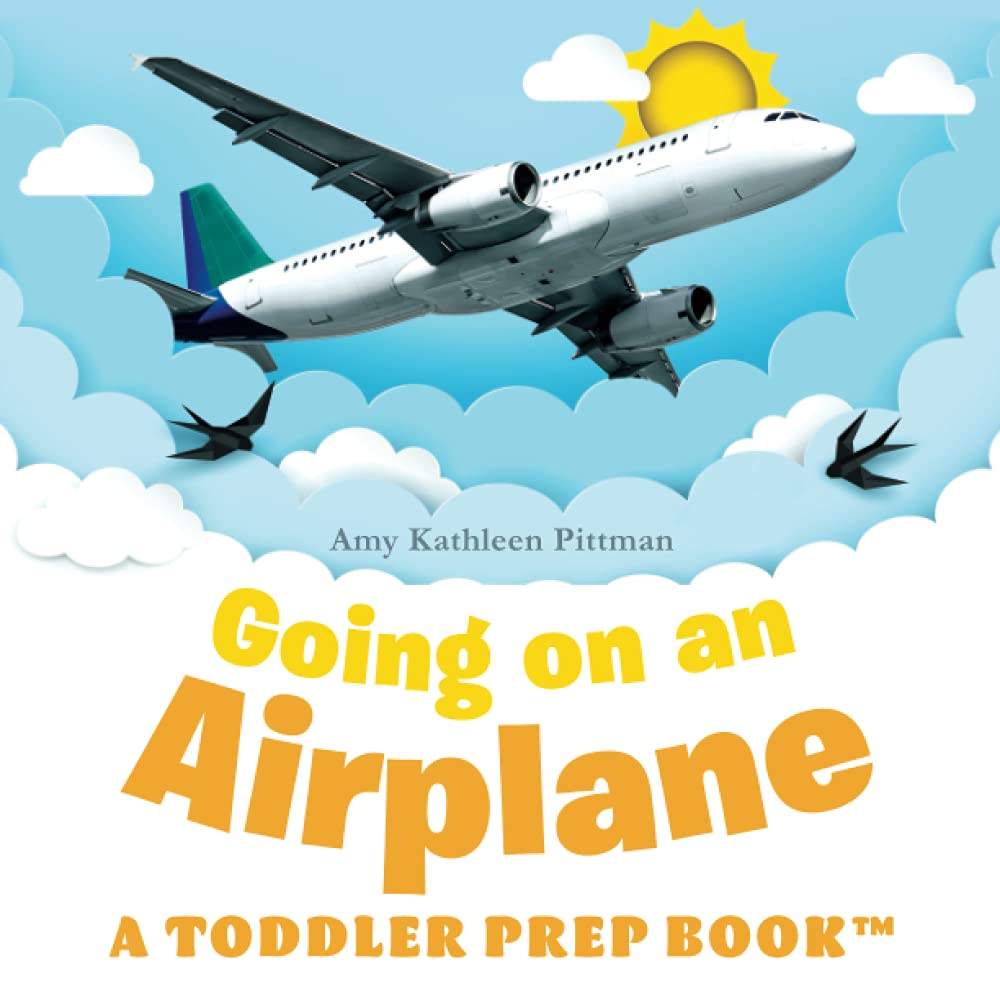 Going on an Airplane: A Toddler Prep Book by Amy Kathleen Pittman ...