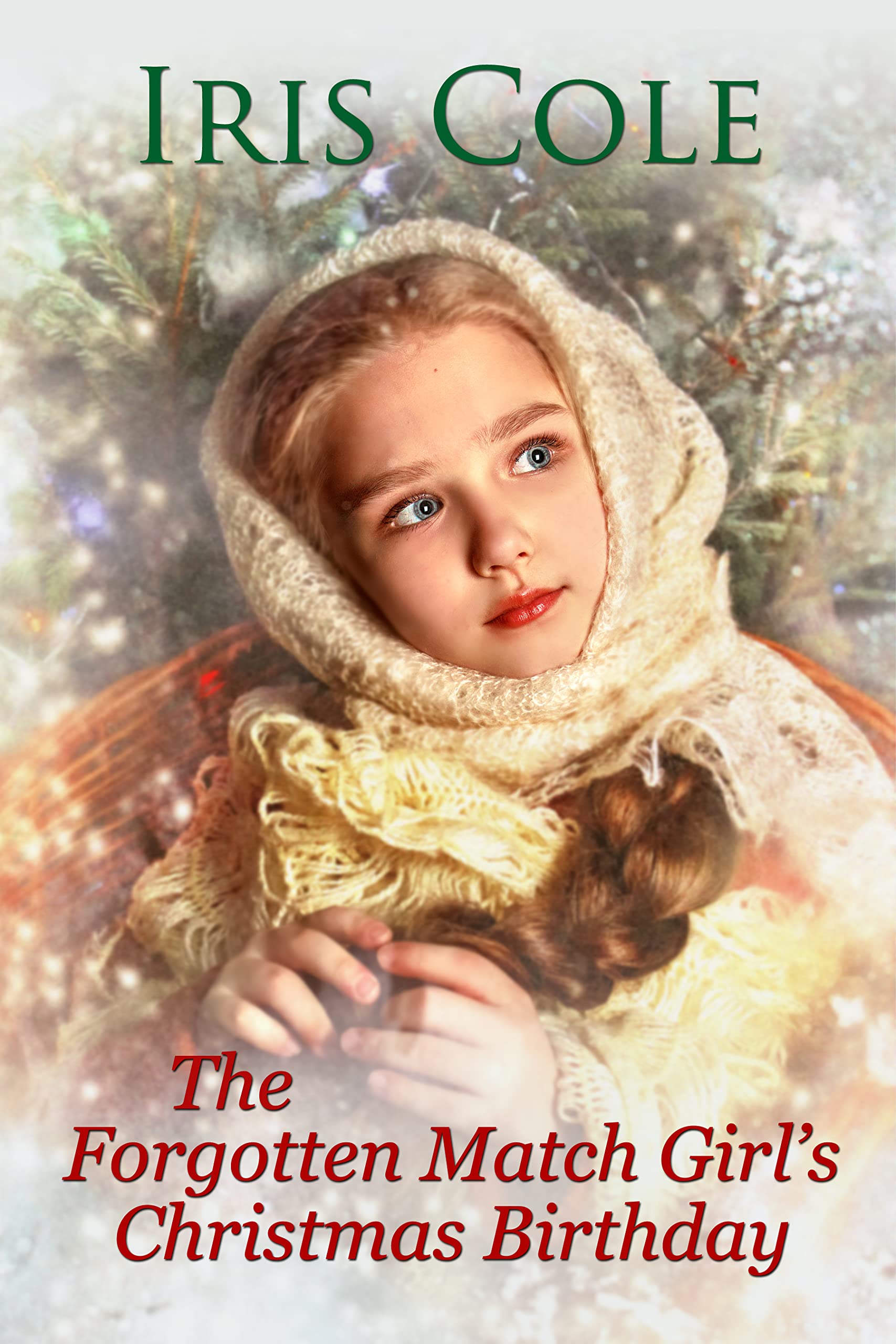 The Forgotton Match Girl's Christmas Birthday by Iris Cole | Goodreads
