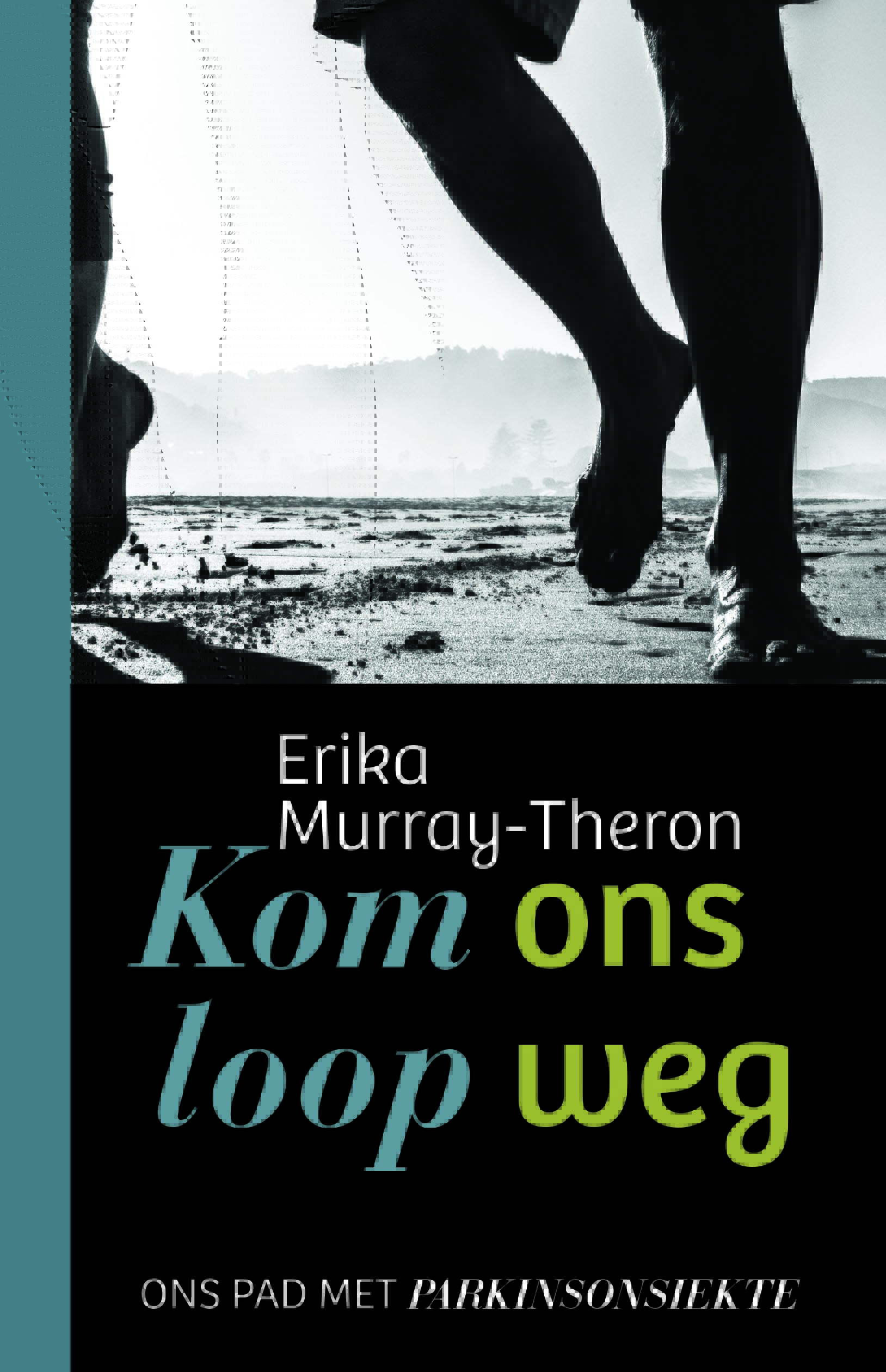 Kom ons loop weg: Ons pad met parkinsonsiekte by Erika Murray-Theron ...