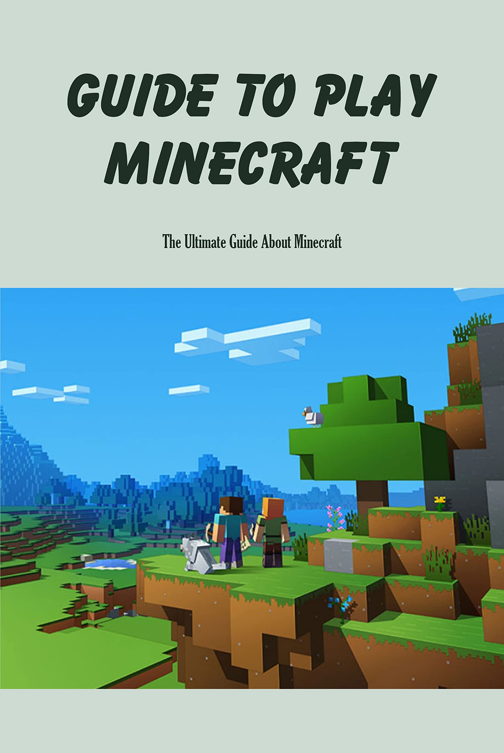 Guide to Play Minecraft: The Ultimate Guide About Minecraft: Guide to ...