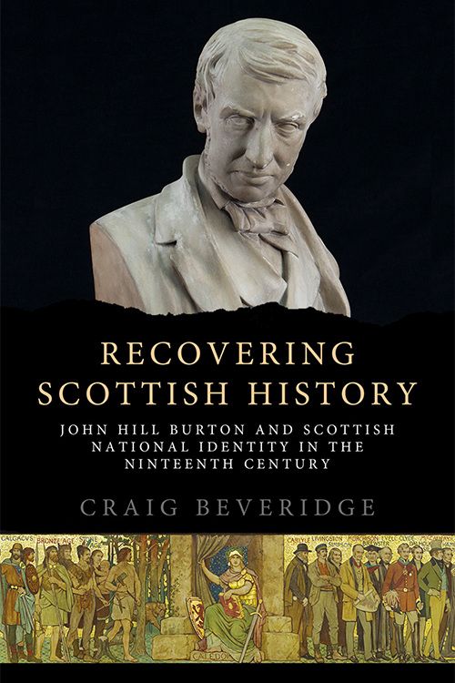 Recovering Scottish History: John Hill Burton and Scottish National ...