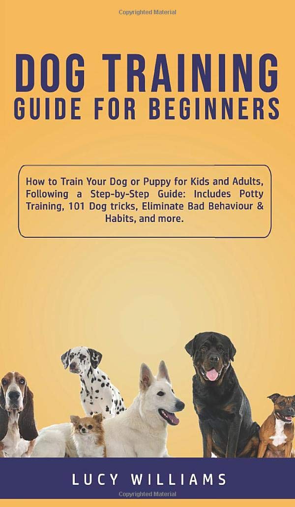 Dog Training Guide for Beginners: How to Train Your Dog or Puppy for ...