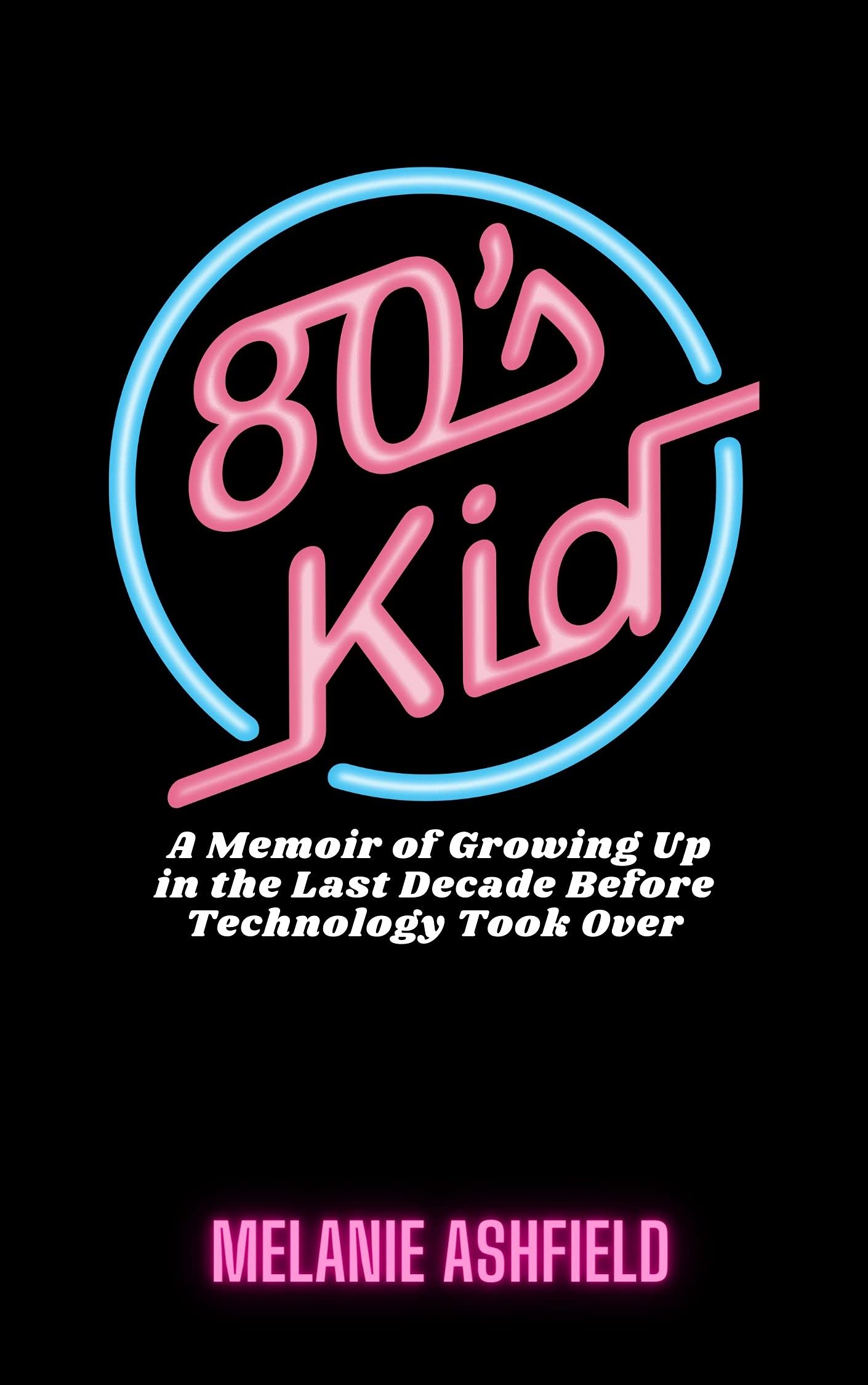 80s Kid: A Memoir of Growing Up in the Last Decade Before Technology ...