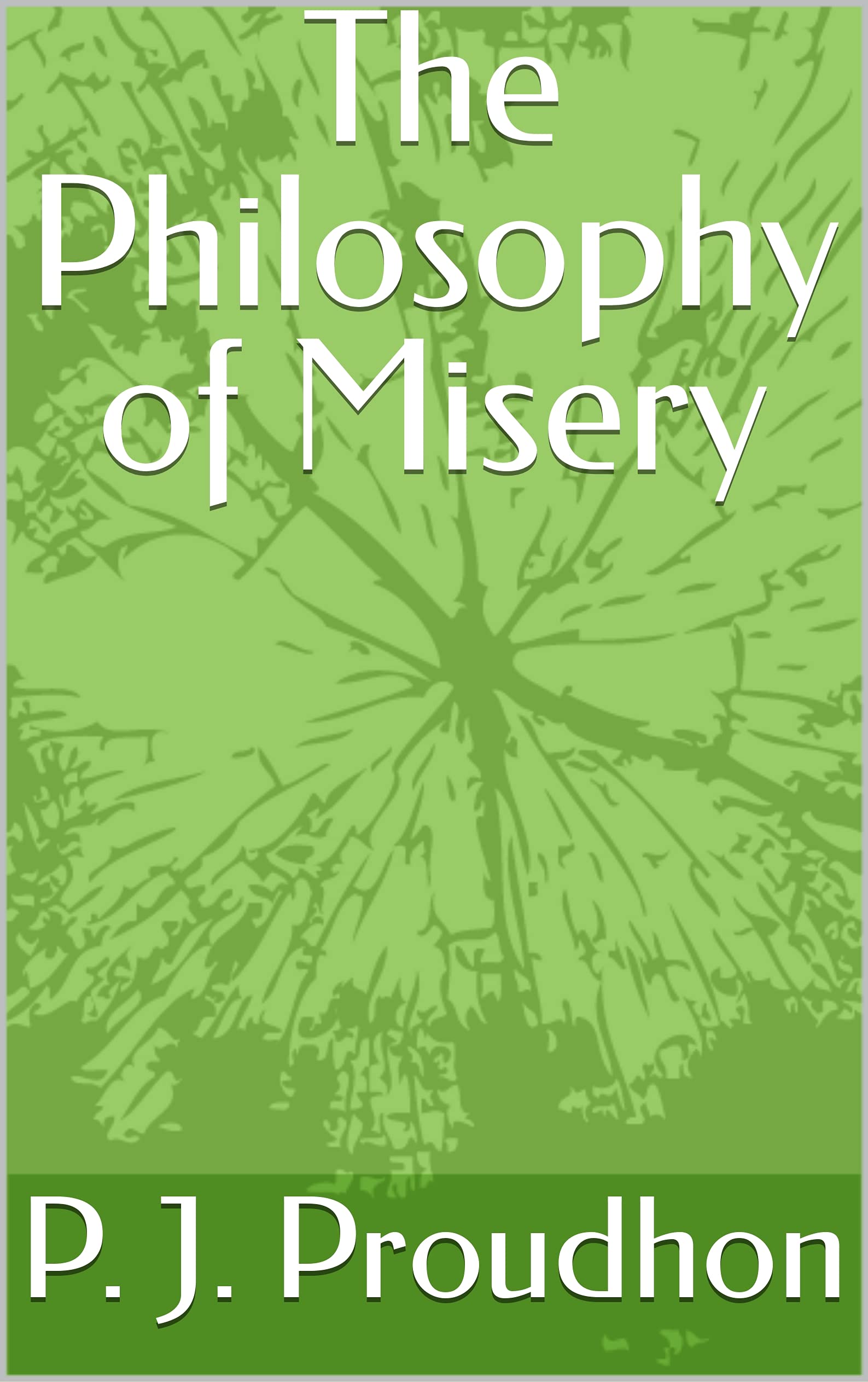 The Philosophy of Misery by Pierre-Joseph Proudhon | Goodreads