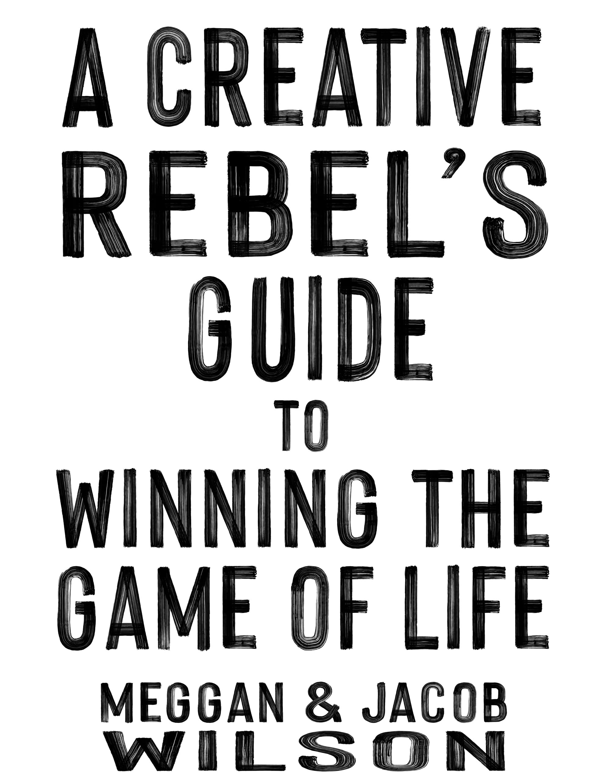 A Creative Rebel s Guide To Winning The Game Of Life By Meggan Wilson