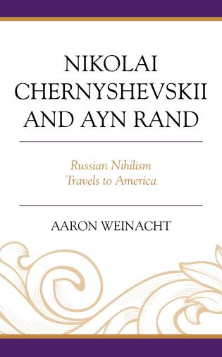 Nikolai Chernyshevskii and Ayn Rand: Russian Nihilism Travels to ...
