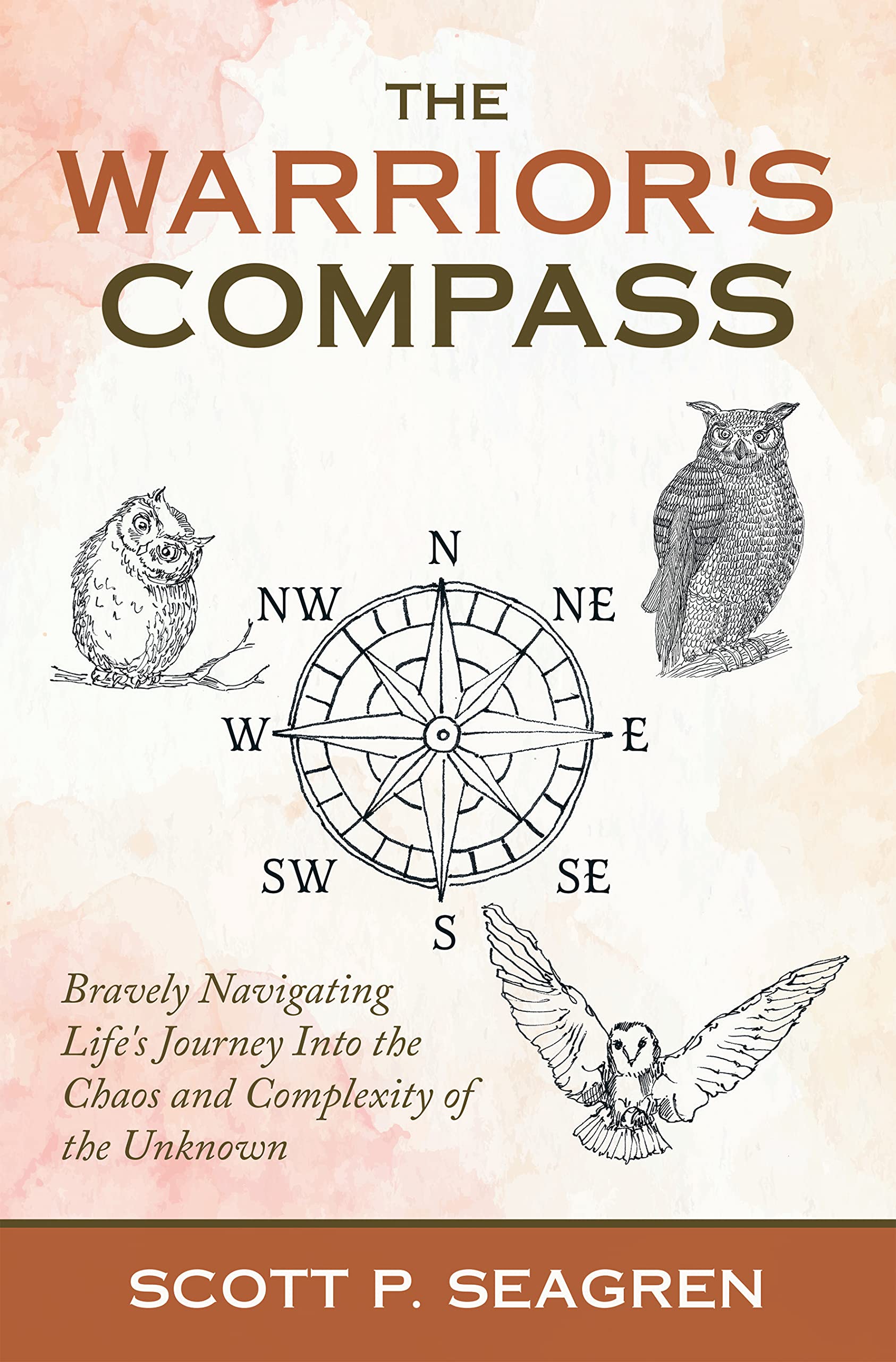 The Warrior's Compass: Bravely Navigating Life's Journey into the Chaos and Complexity of the ...