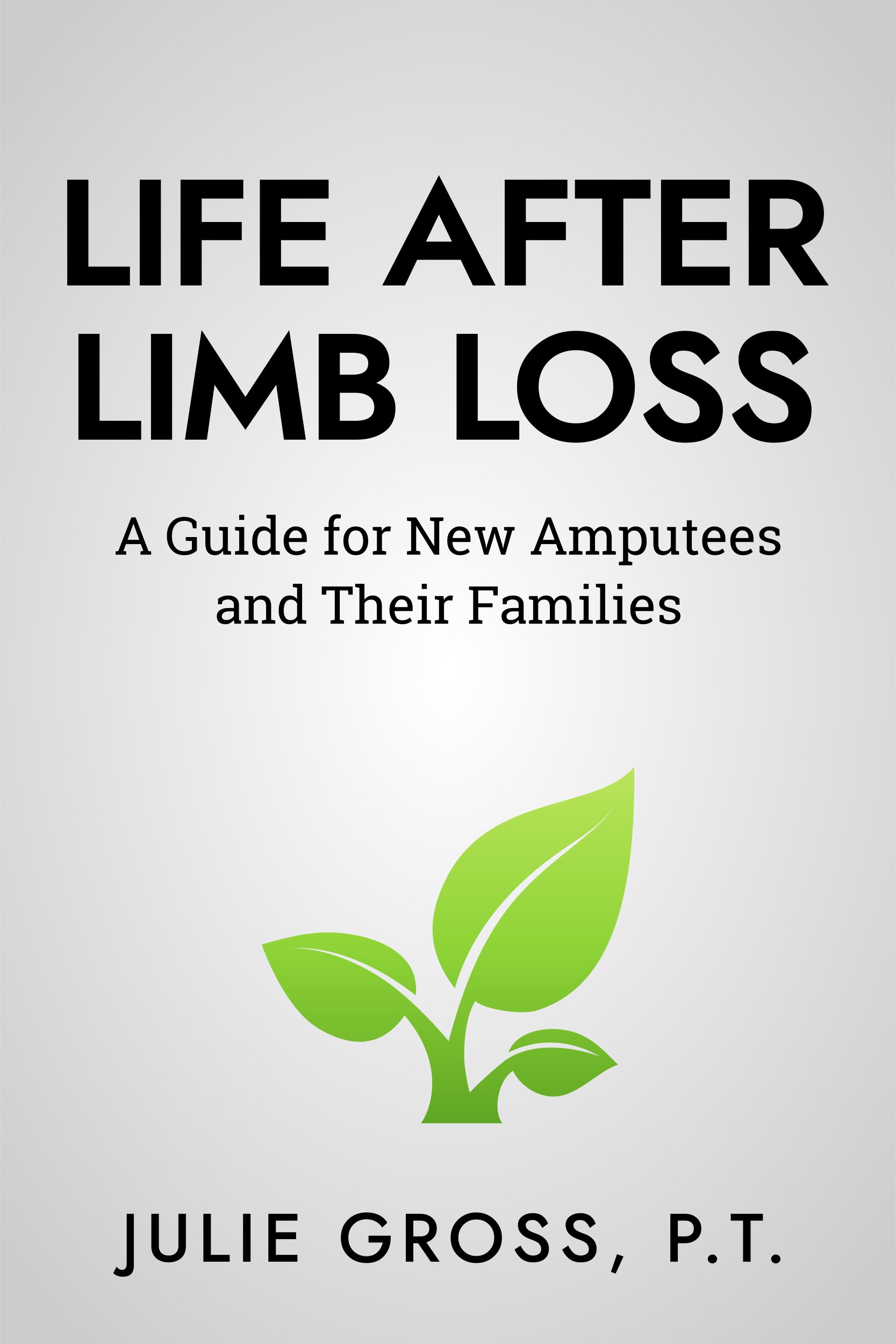 Life After Limb Loss: A Guide for New Amputees and their Families by ...