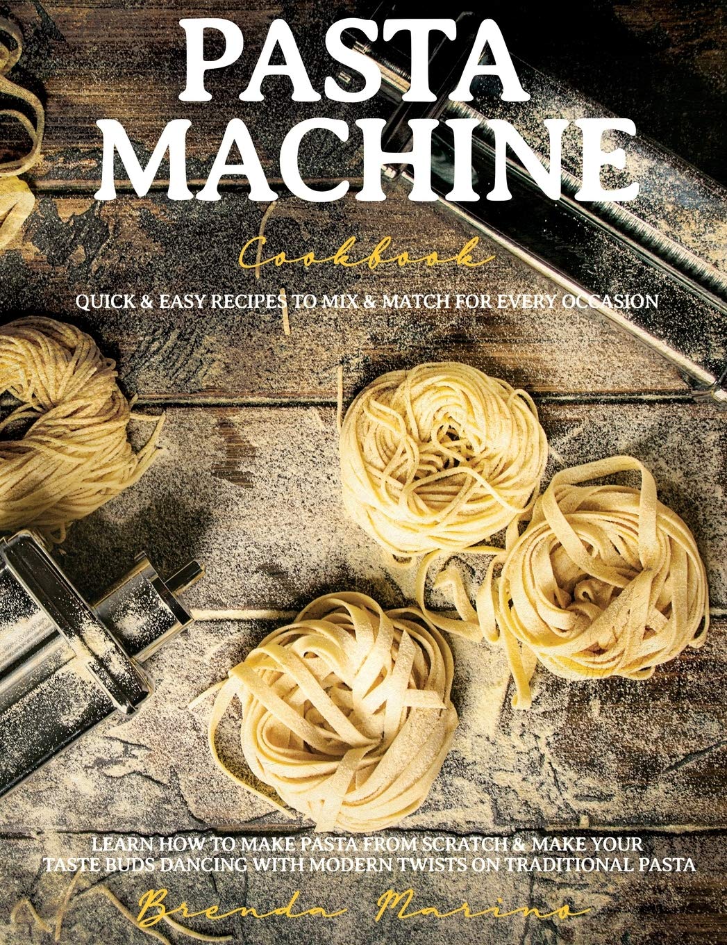 Pasta Machine Cookbook: Quick and Easy Recipes to Mix and Match for ...