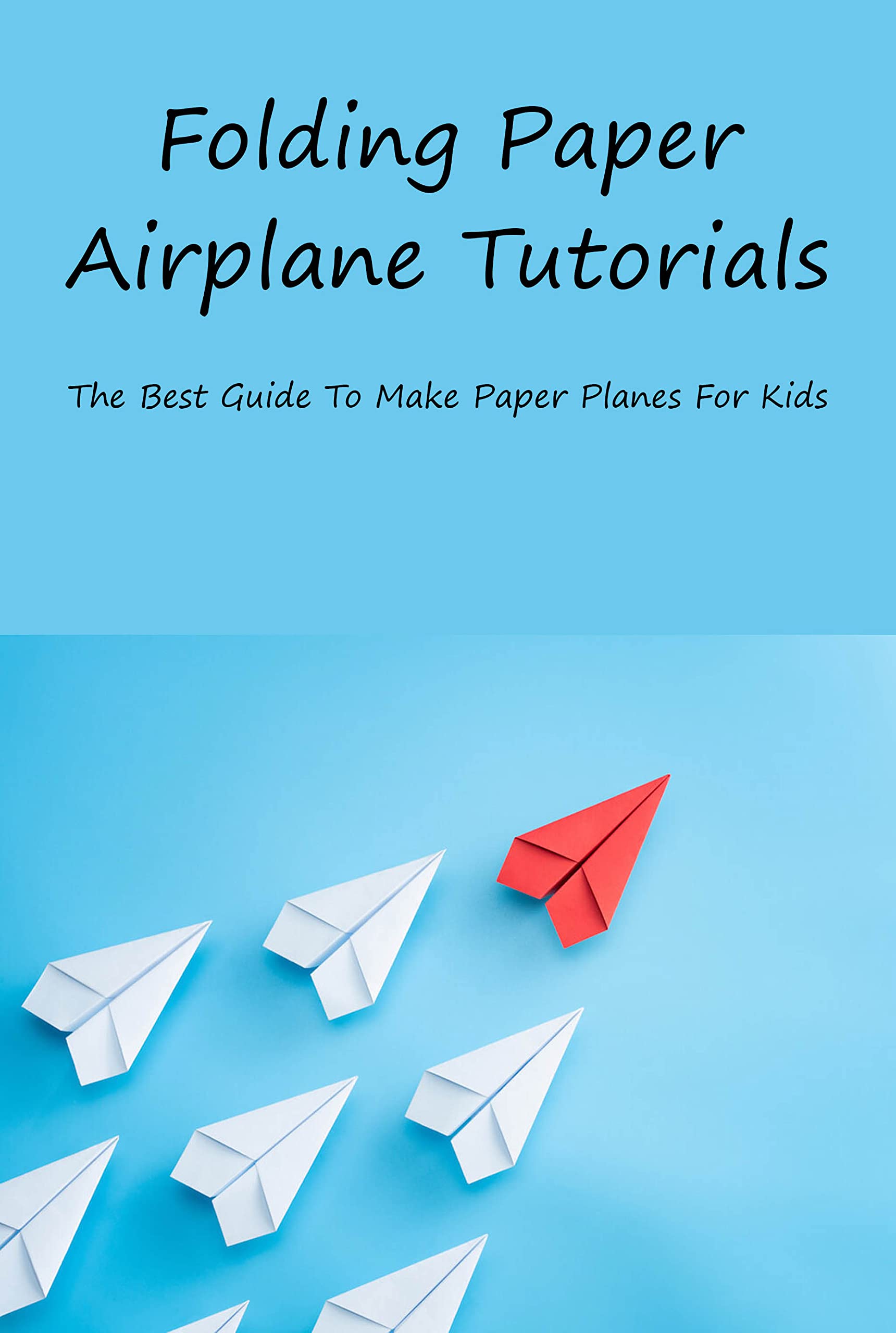 Folding Paper Airplane Tutorials: The Best Guide To Make Paper Planes ...