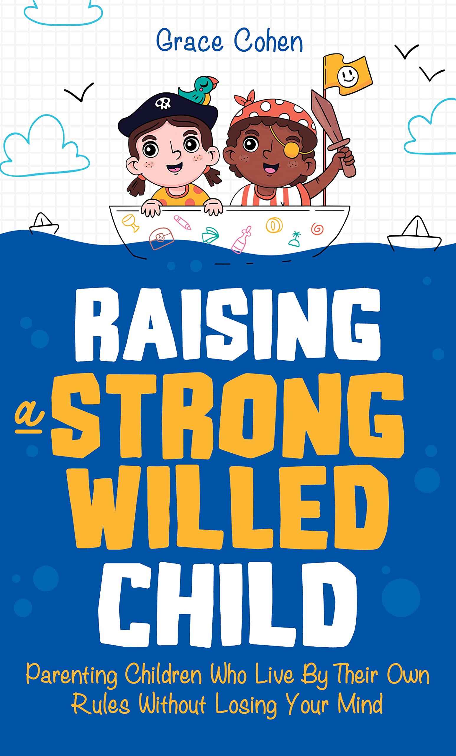 Raising a Strong-Willed Child: Parenting Children Who Live By Their Own ...
