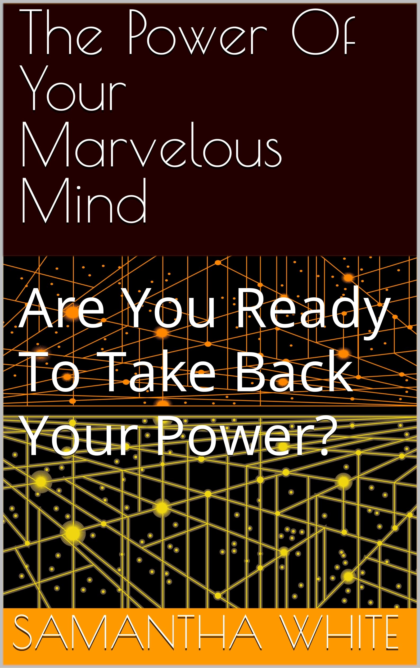 The Power Of Your Marvelous Mind: Are You Ready To Take Back Your Power ...