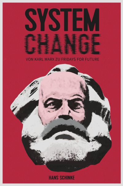 System Change: Von Karl Marx zu Fridays for Future by Hans Schinke ...
