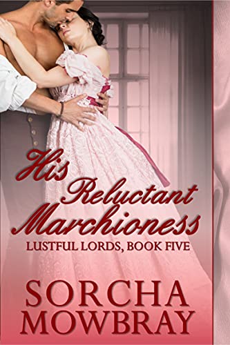 His Reluctant Marchioness (Lustful Lords, #5) by Sorcha Mowbray | Goodreads