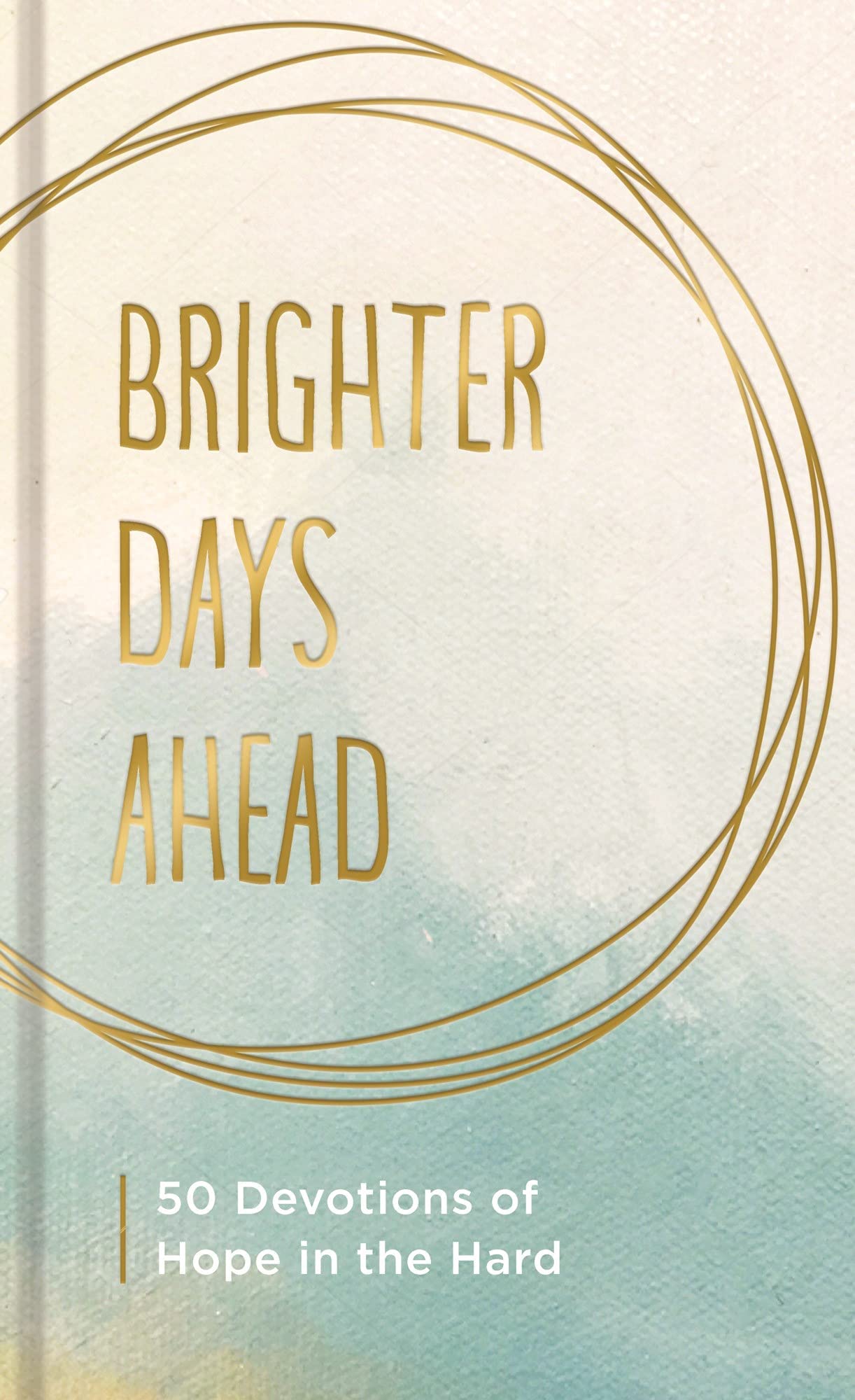 Brighter Days Ahead: 50 Devotions of Hope in the Hard by DaySpring Inc ...