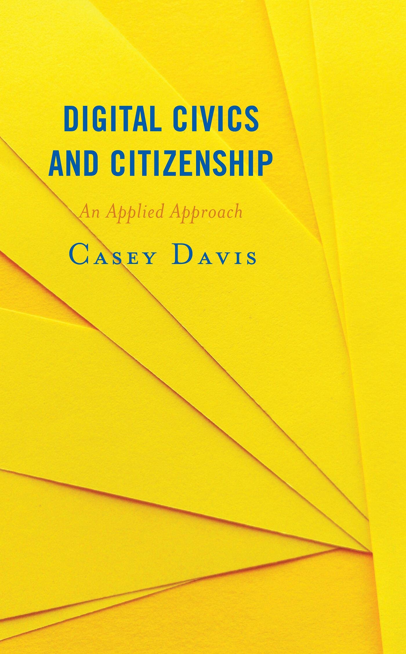 Digital Civics and Citizenship: An Applied Approach by Casey Davis ...