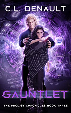 Gauntlet (The Prodigy Chronicles, #3) by C.L. Denault | Goodreads