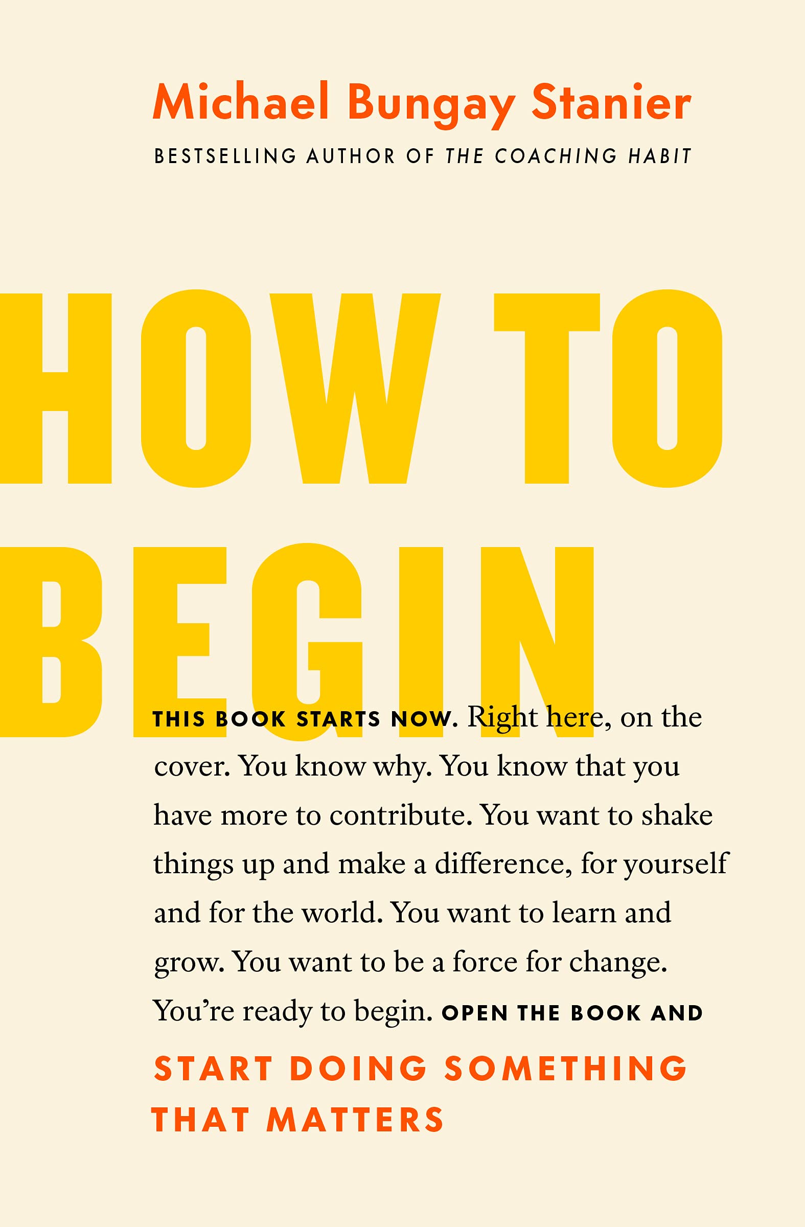 How to Begin: Start Doing Something That Matters by Michael Bungay ...