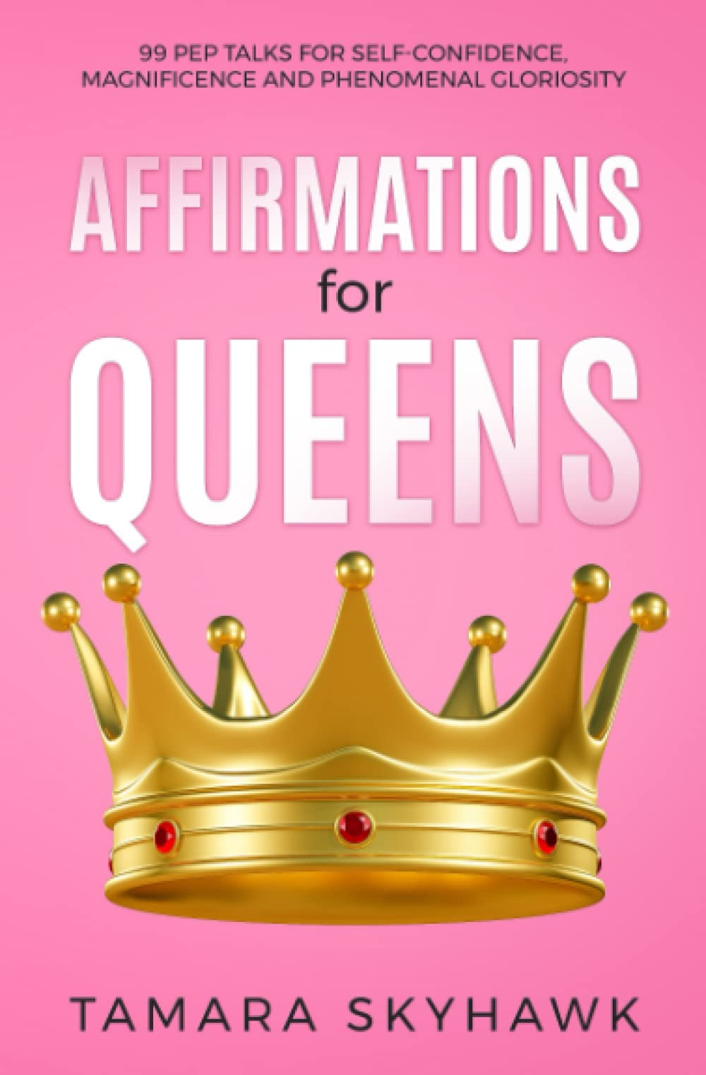 Affirmations for Queens: 99 Pep Talks for Self-Confidence, Magnificence ...