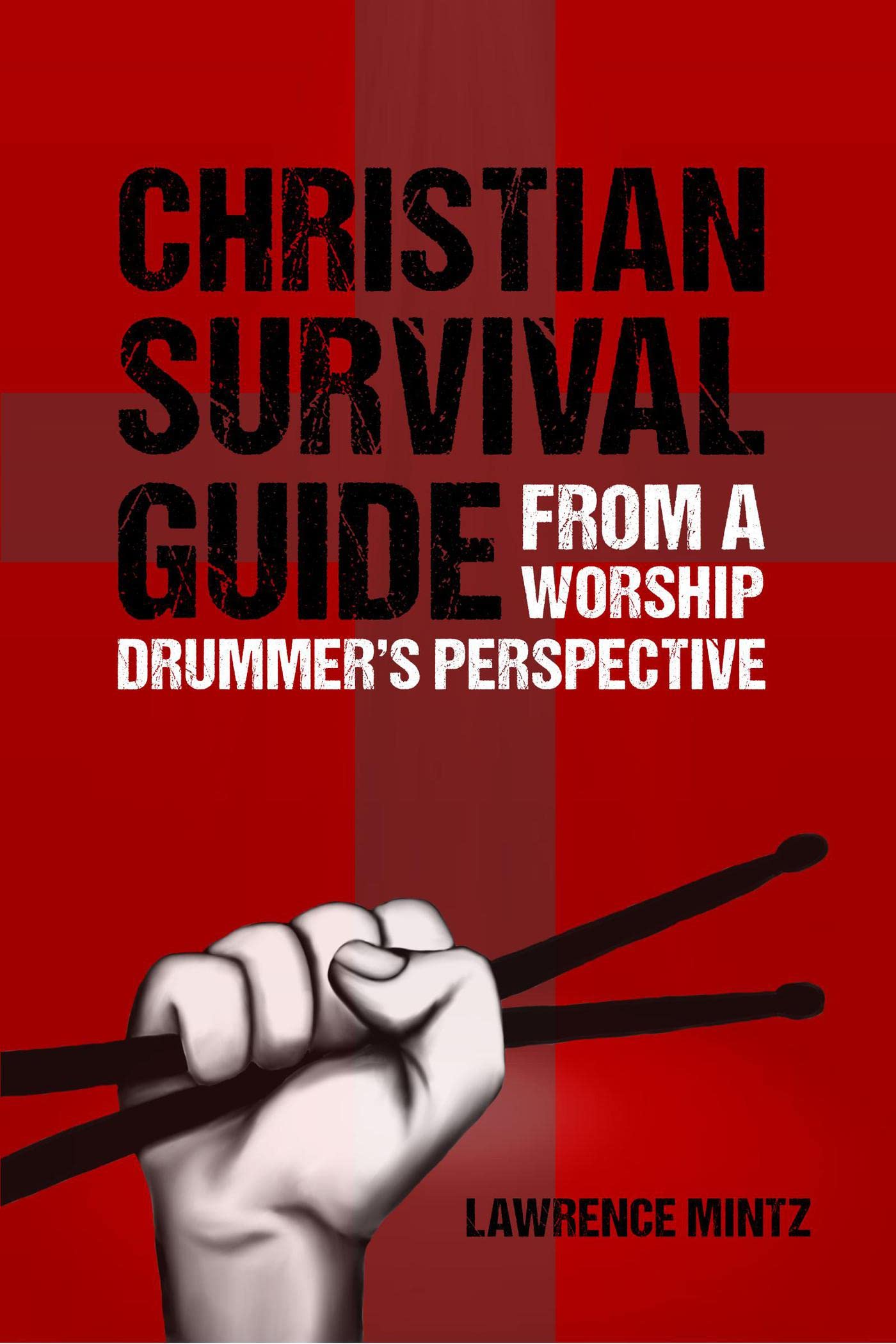 Christian Survival Guide: From a Worship Drummer's Perspective by ...