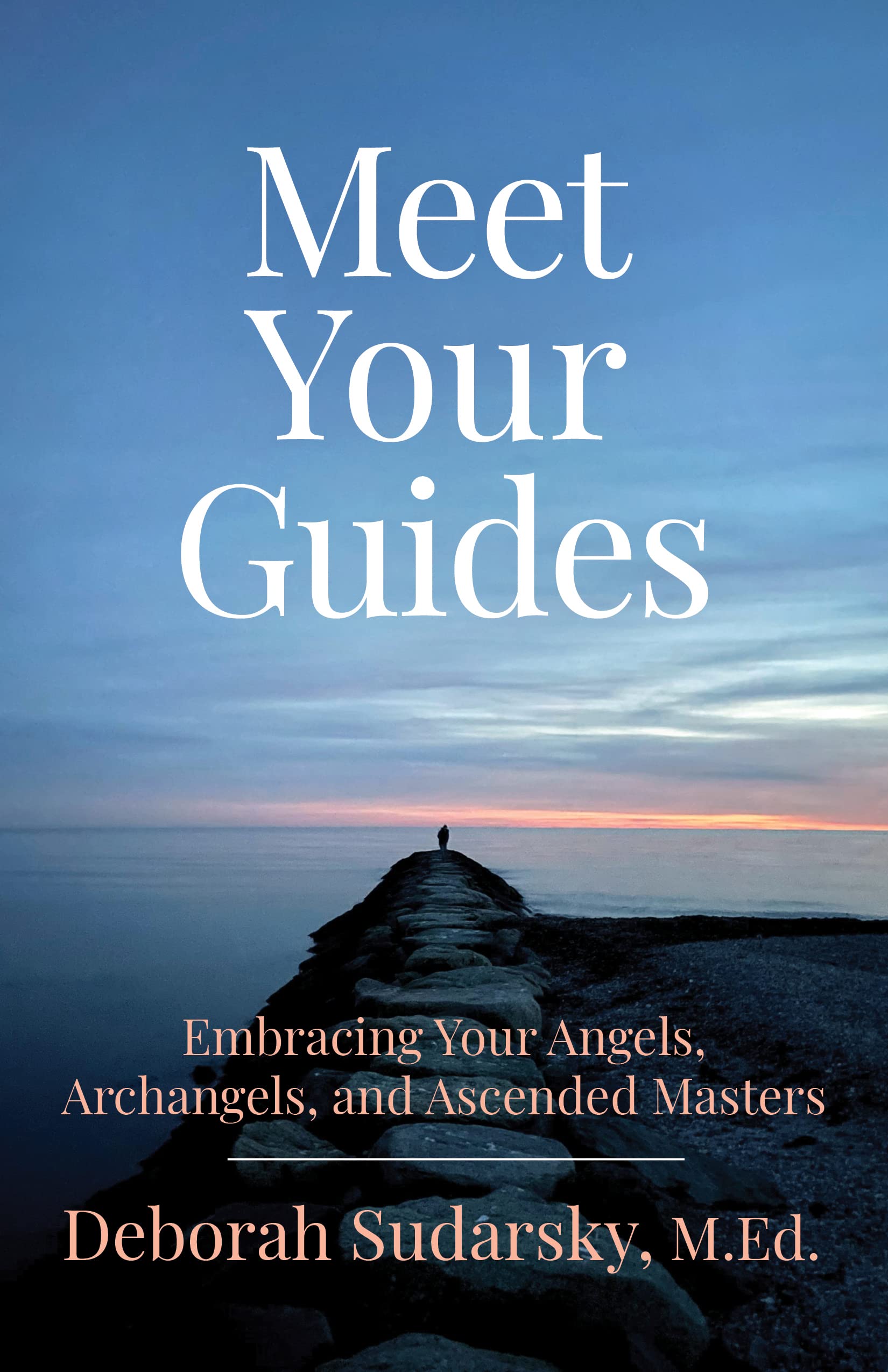 Meet Your Guides : Embracing Your Angels, Archangels, and Ascended ...