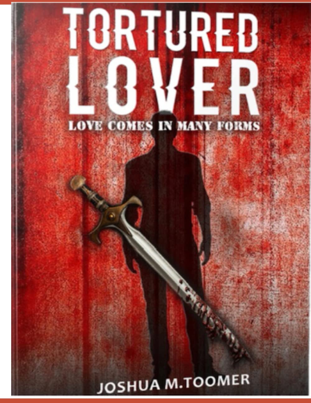 Tortured Lover: Love Comes in Many Forms by Joshua M. Toomer | Goodreads