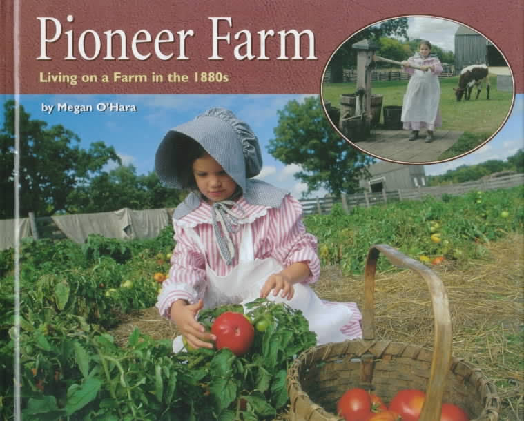 Pioneer Farm: Living on a Farm in the 1880s by Megan O'Hara | Goodreads