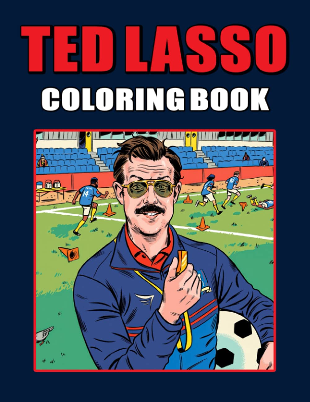 Ted Lasso Coloring Book: Leave All Stress Behind And Get More ...