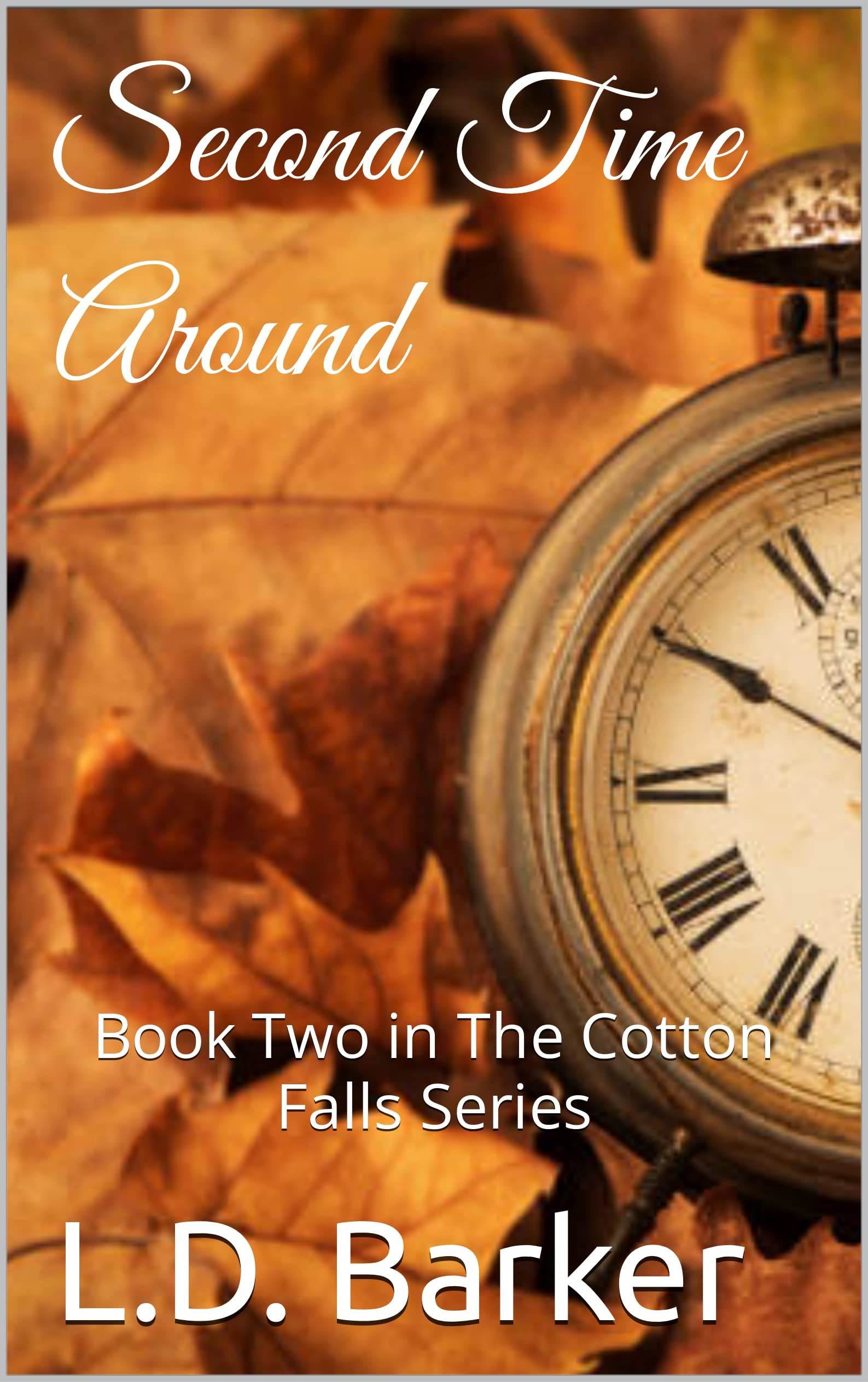Second Time Around : Book Two in The Cotton Falls Series by L.D. Barker ...