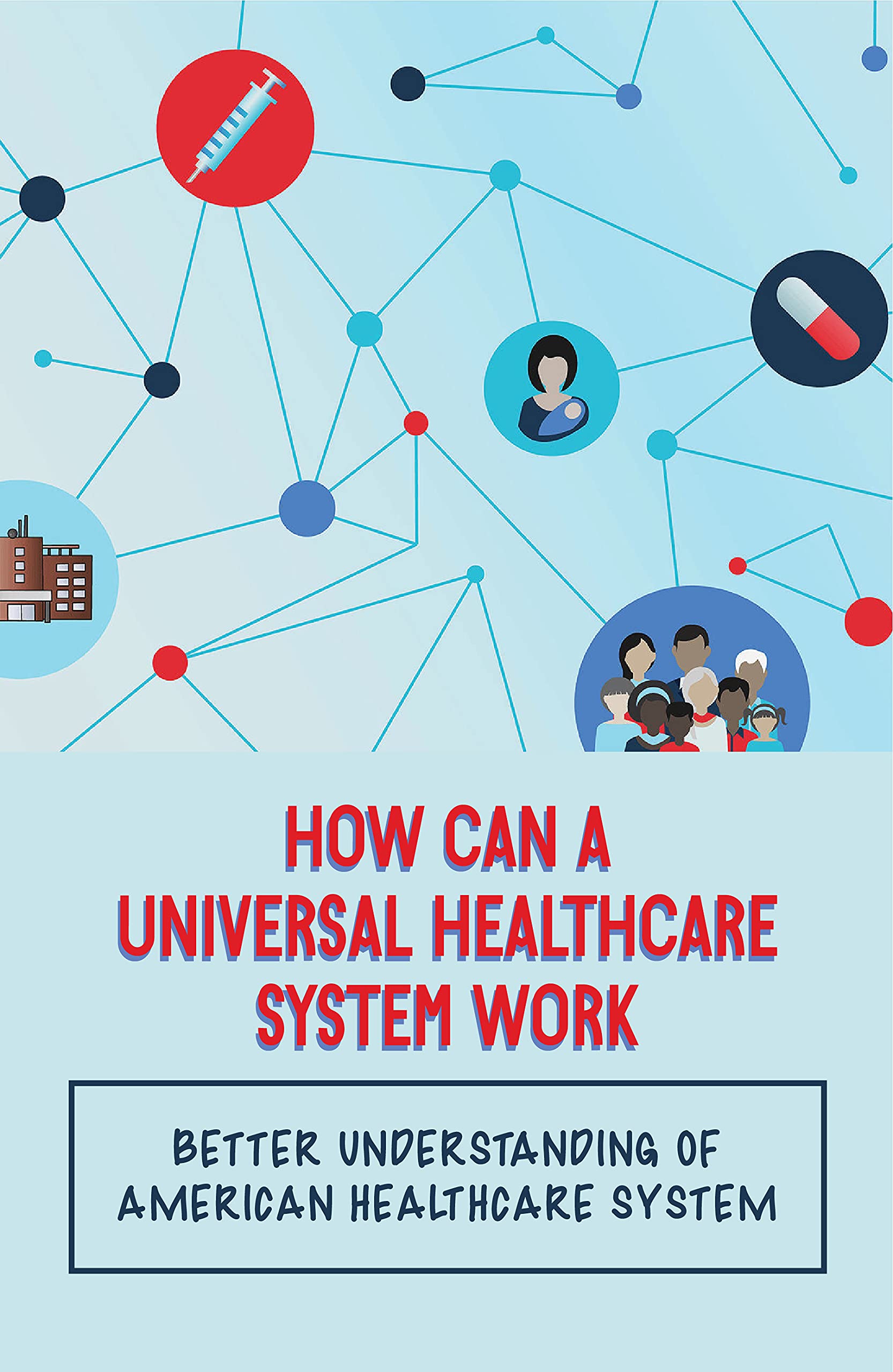How Can A Universal Healthcare System Work: Better Understanding Of ...