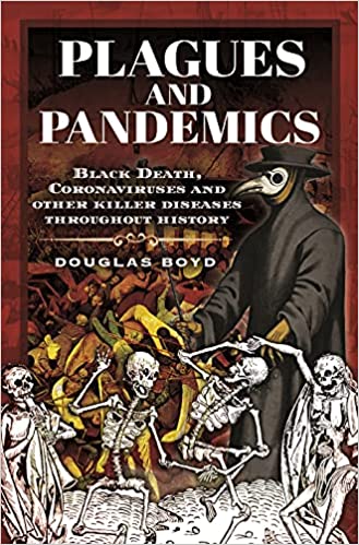 Plagues and Pandemics: Black Death, Coronaviruses and Other Killer ...