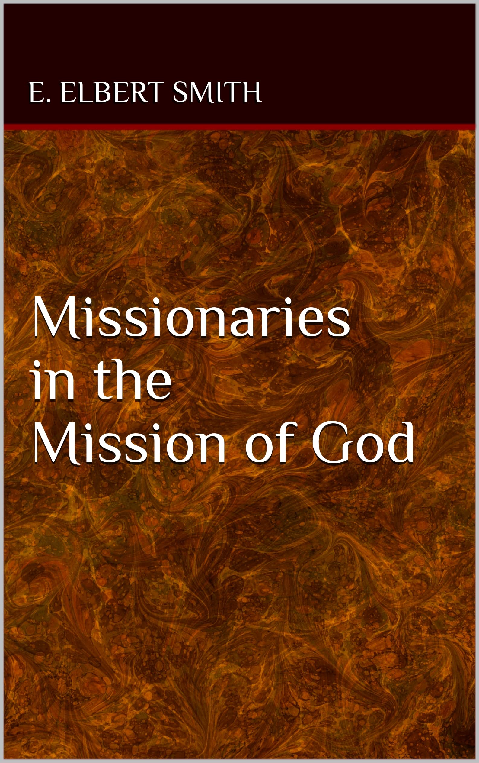 Missionaries in the Mission of God by E Elbert Smith | Goodreads