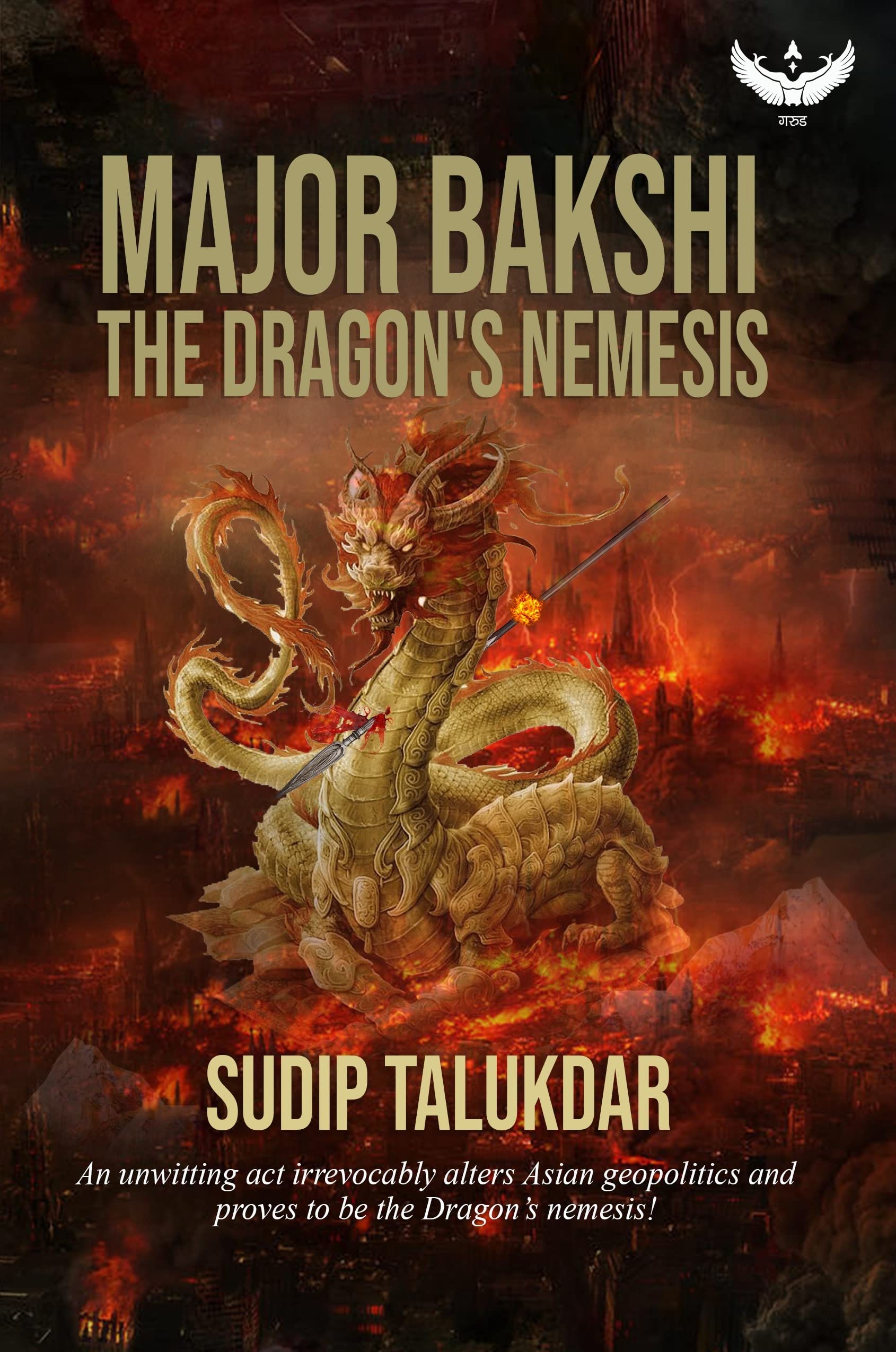 Major Bakshi: The Dragon’s Nemesis by Sudip Talukdar | Goodreads