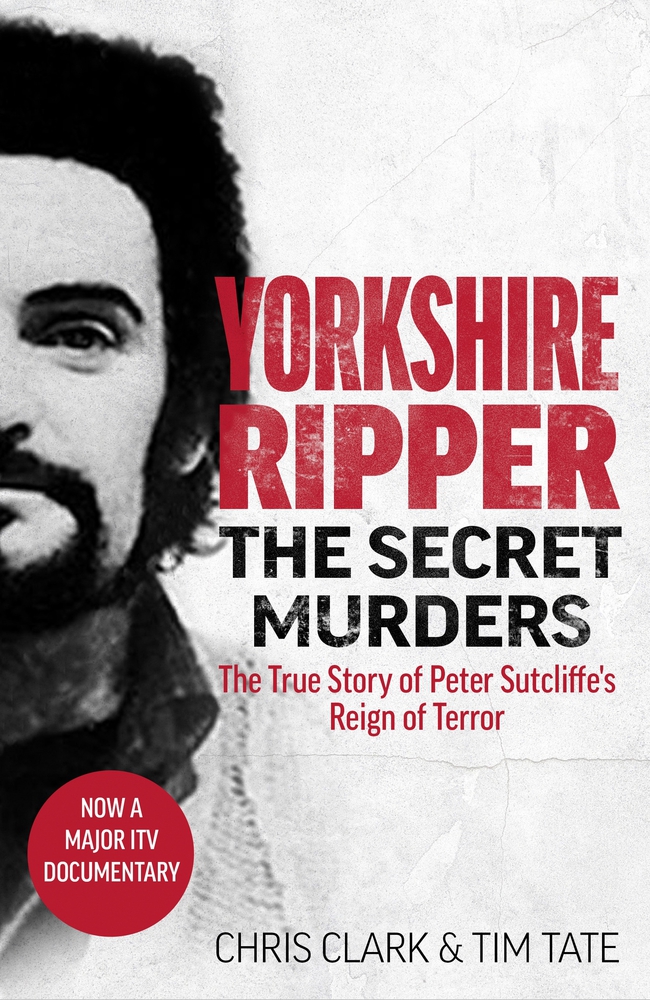 Yorkshire Ripper - The Secret Murders: The True Story of How Peter ...