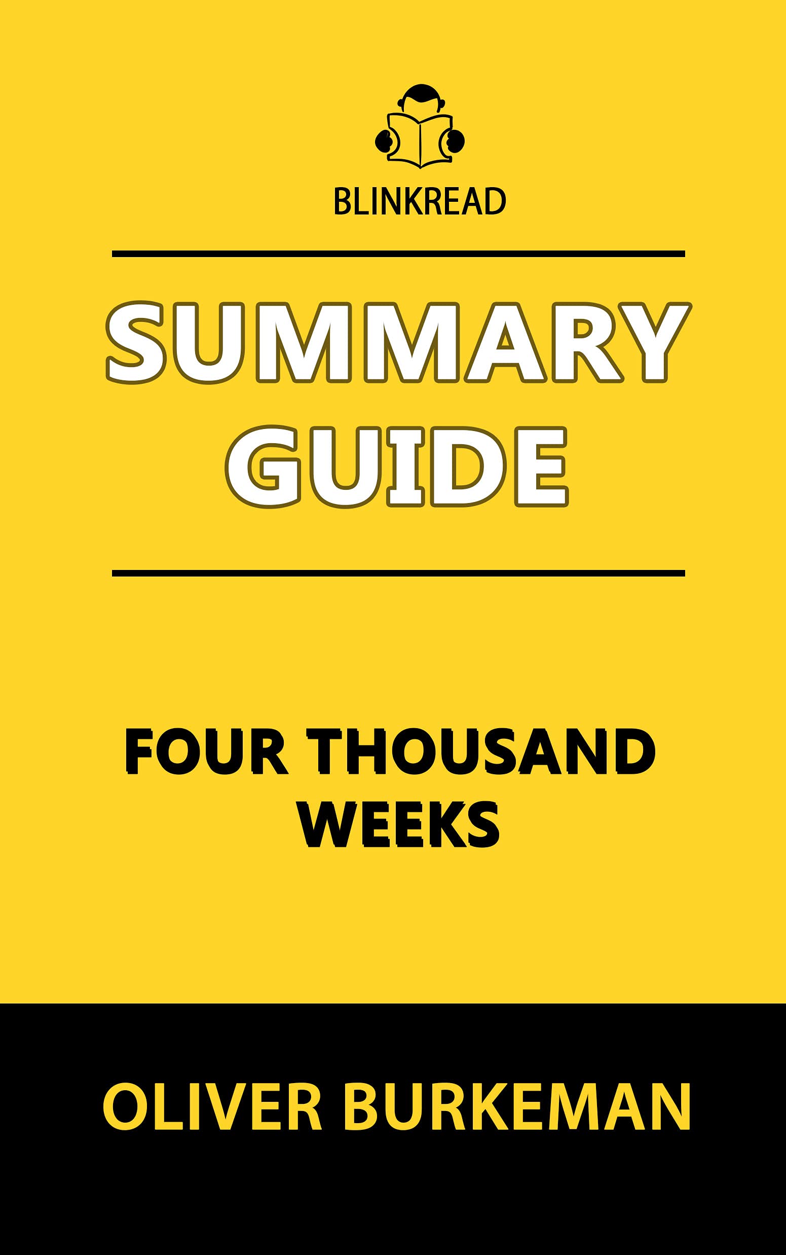 Summary Guide: Four Thousand Weeks by Oliver Burkeman: Time Management ...